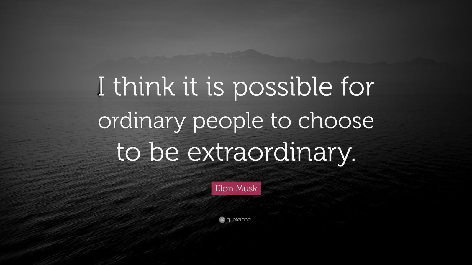 Elon Musk Quote: “I think it is possible for ordinary people to choose ...