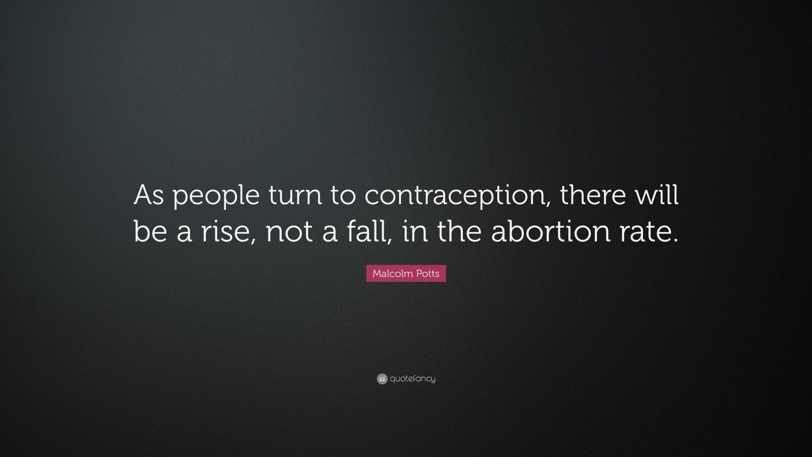 Malcolm Potts Quote: “As people turn to contraception, there will be a ...