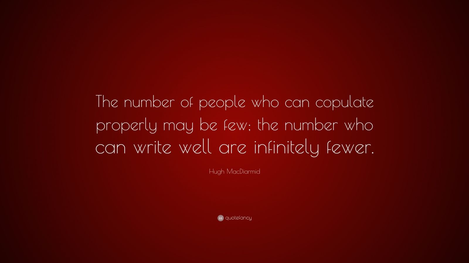 Hugh MacDiarmid Quote: “The number of people who can copulate properly ...