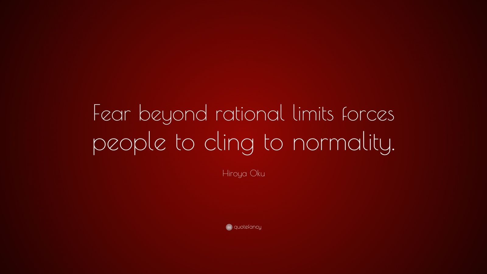 Hiroya Oku Quote: “Fear beyond rational limits forces people to cling ...