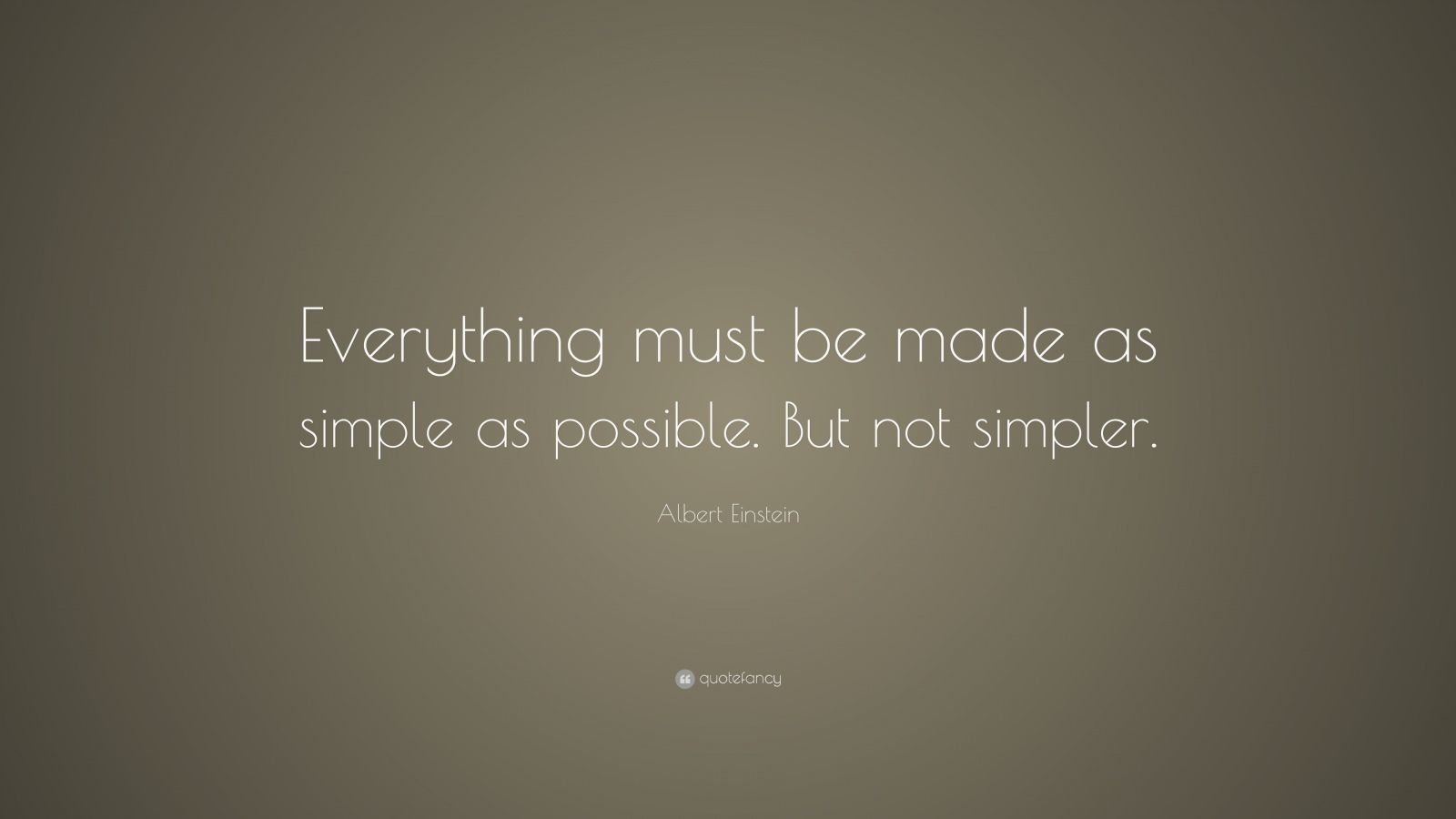 Albert Einstein Quote: “Everything must be made as simple as possible ...