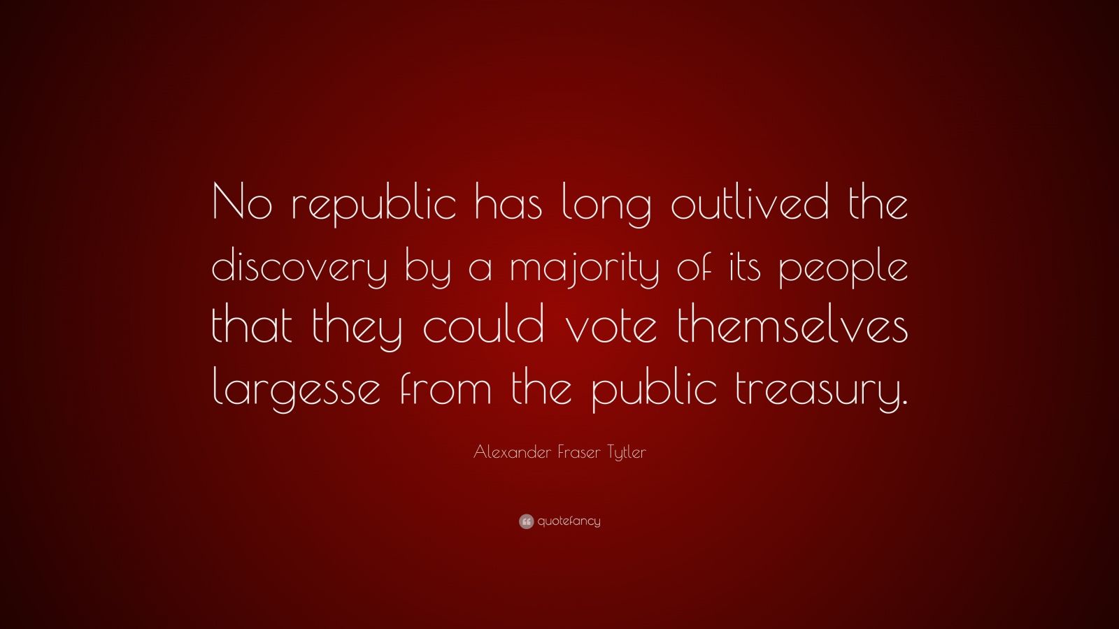 Alexander Fraser Tytler Quote: “No republic has long outlived the ...