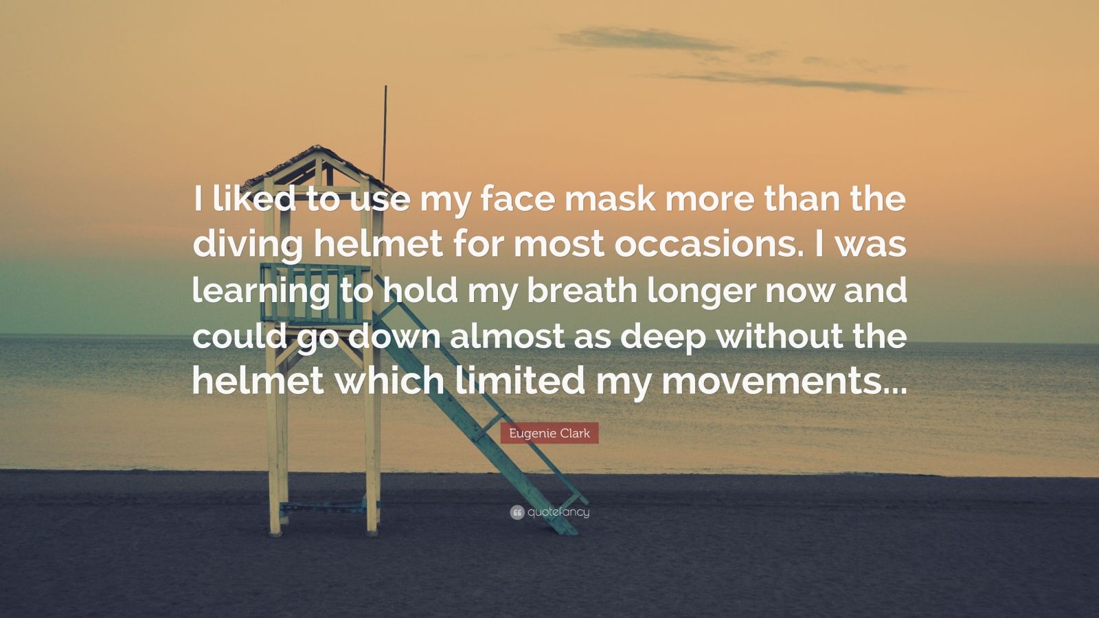 Eugenie Clark Quote: “I liked to use my face mask more than the diving ...