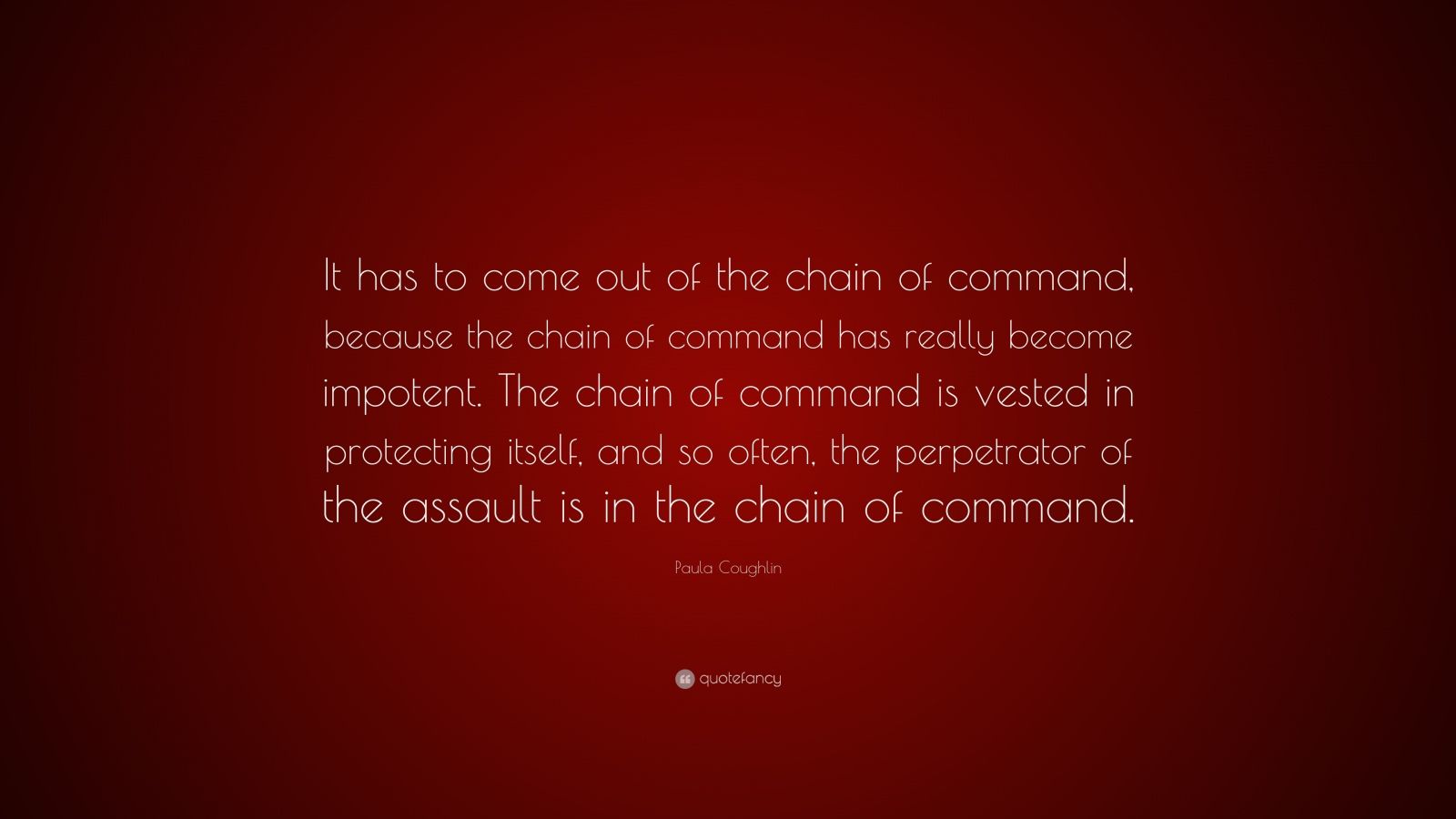 Paula Coughlin Quote: “It has to come out of the chain of command ...