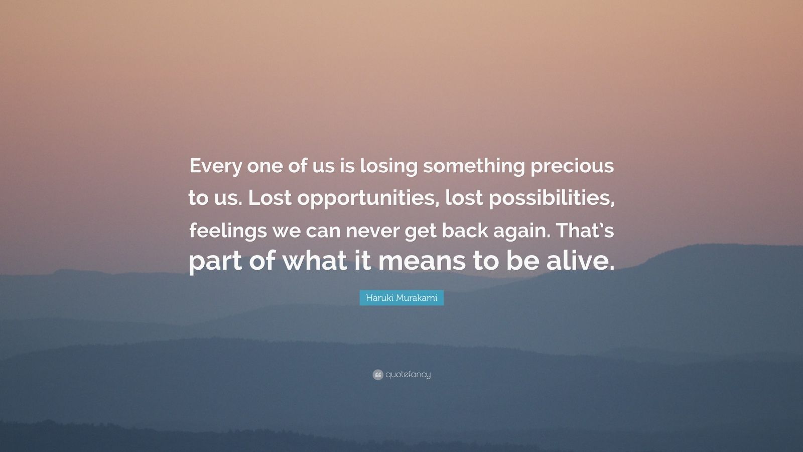 Haruki Murakami Quote: “Every one of us is losing something precious to ...