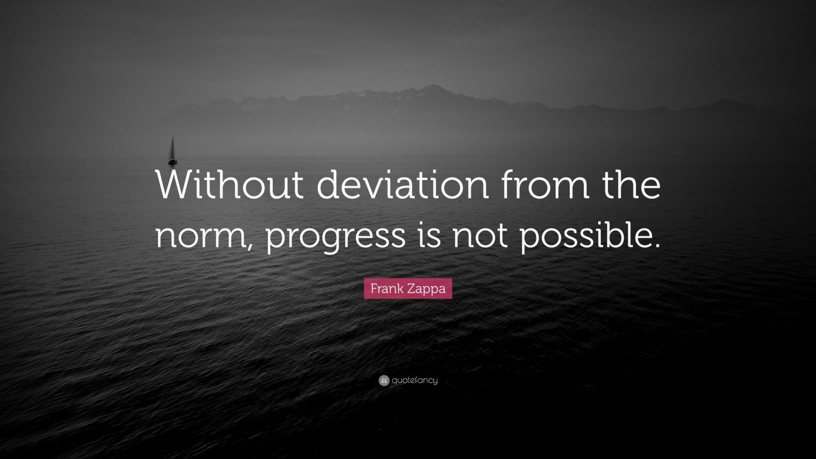 Frank Zappa Quote: “Without deviation from the norm, progress is not ...