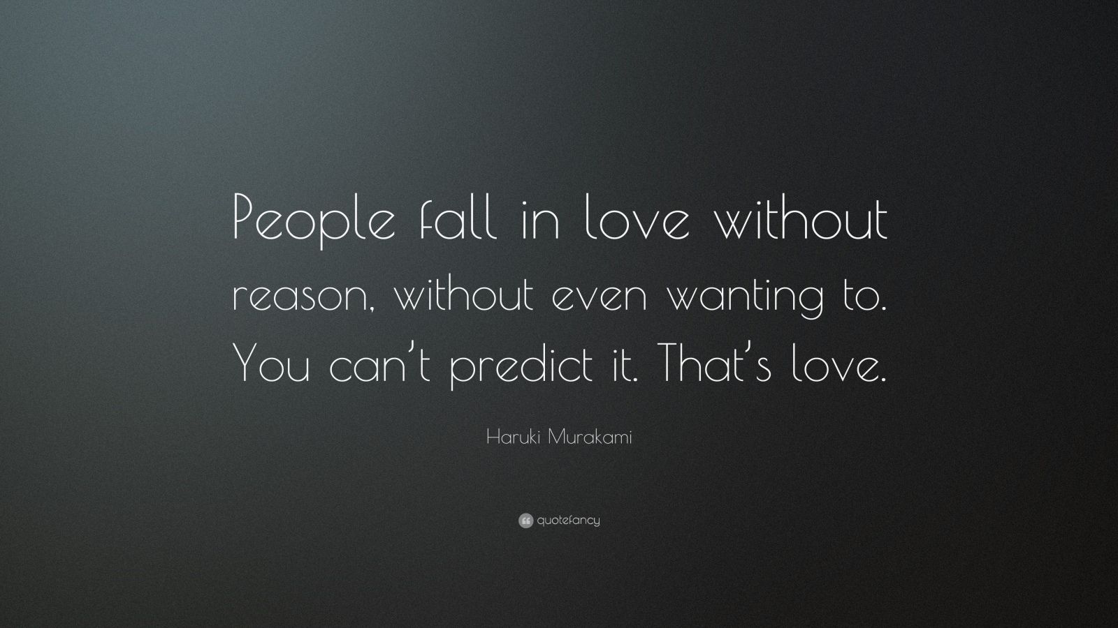 Haruki Murakami Quote: “People fall in love without reason, without ...
