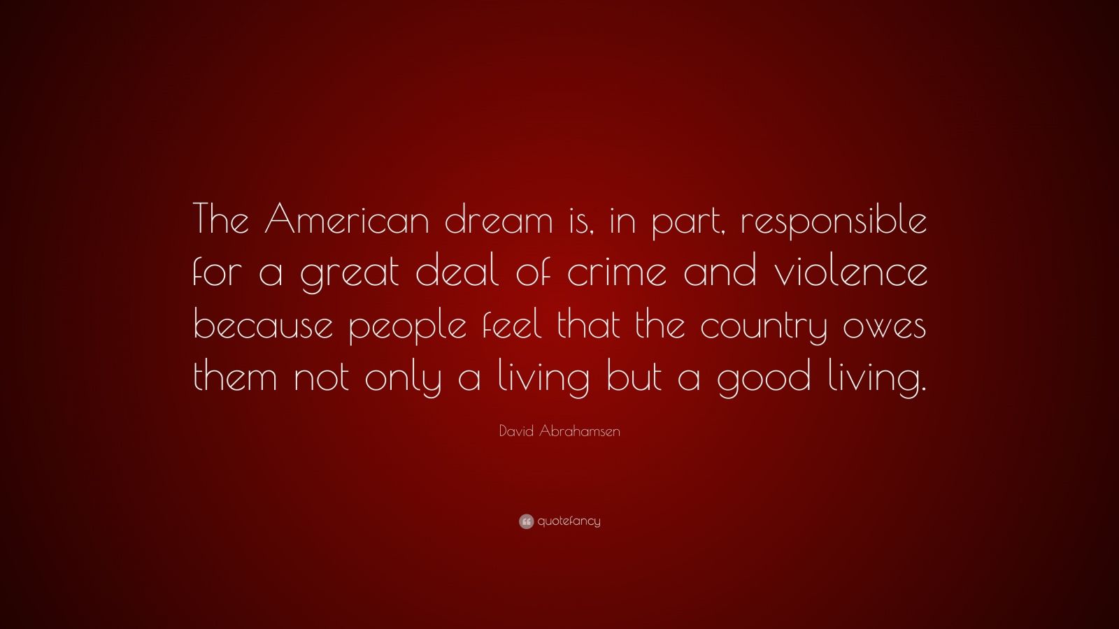 David Abrahamsen Quote: “The American dream is, in part, responsible ...