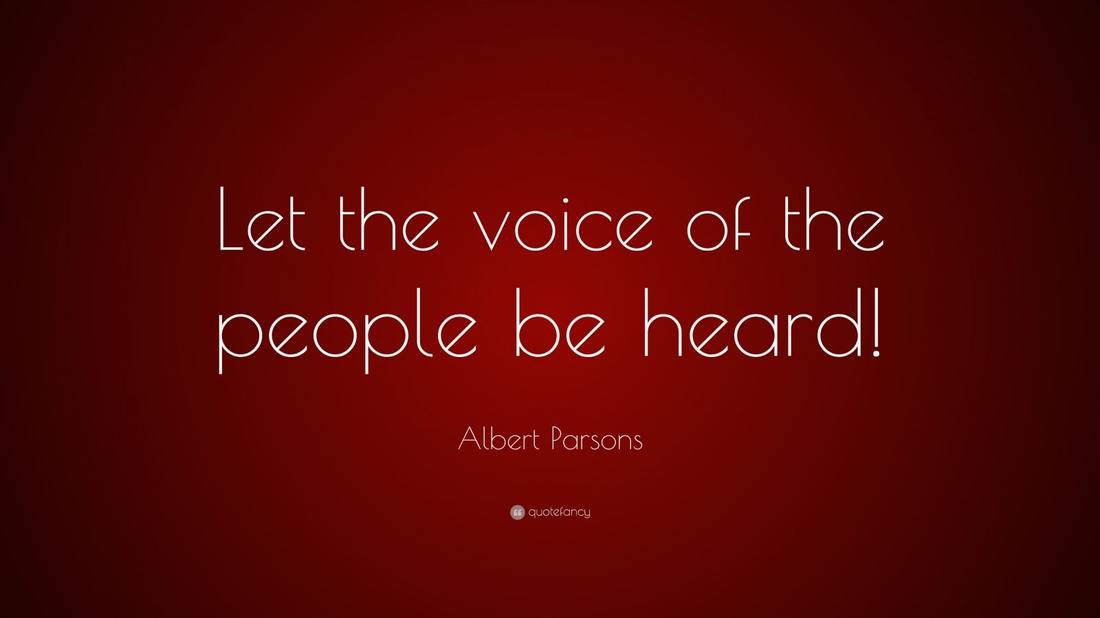 Albert Parsons Quote: “Let the voice of the people be heard!” (7 ...