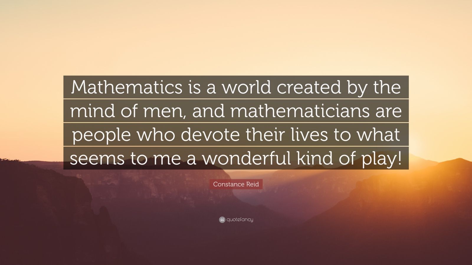 Constance Reid Quote: “Mathematics is a world created by the mind of ...