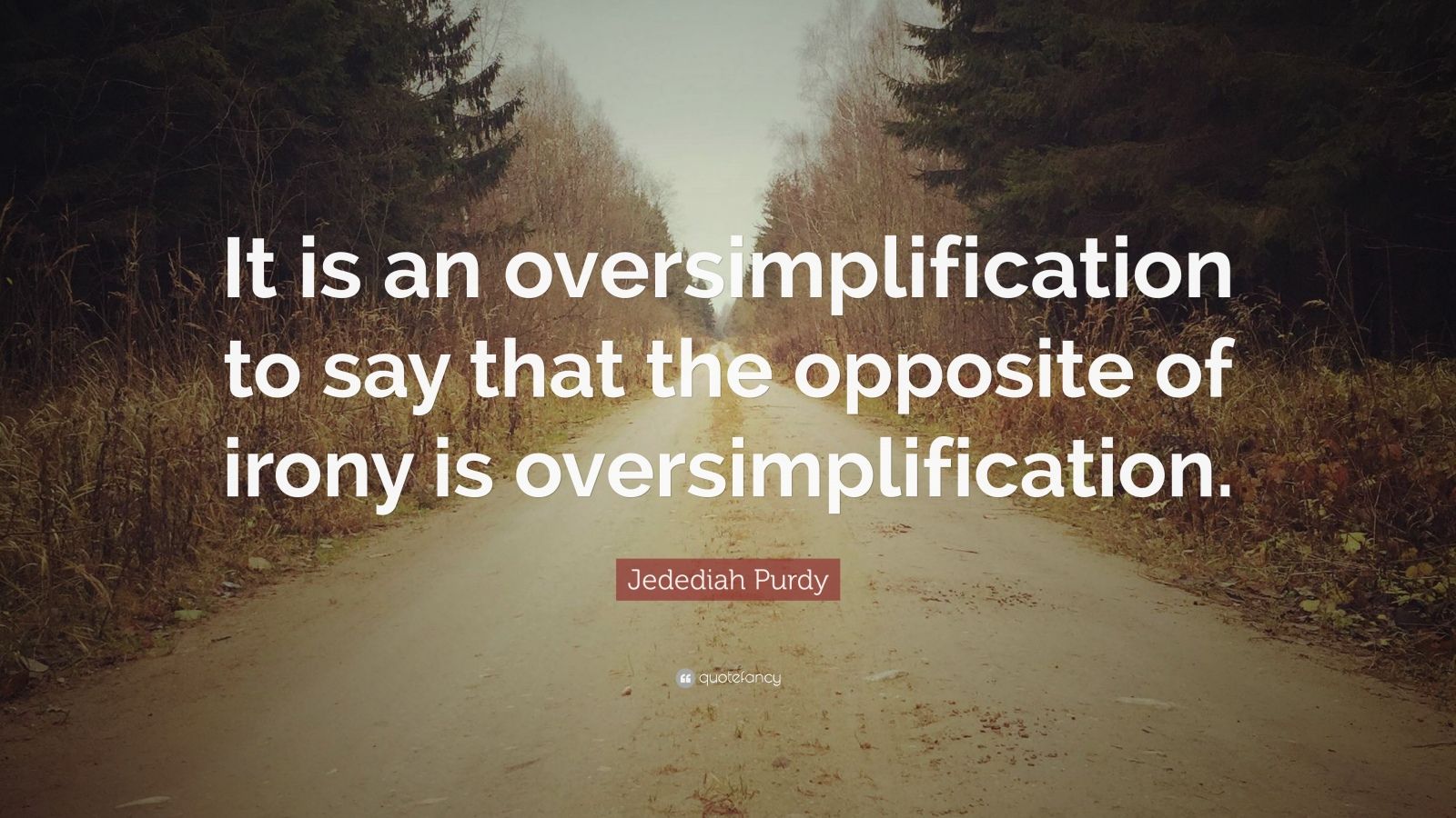 Jedediah Purdy Quote: “It is an oversimplification to say that the ...