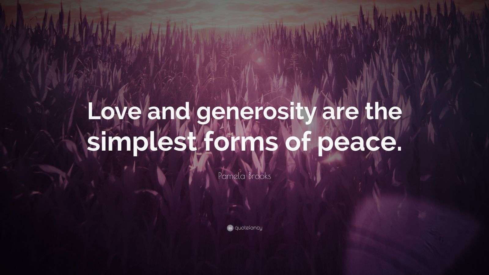 Pamela Brooks Quote: “Love and generosity are the simplest forms of peace.”
