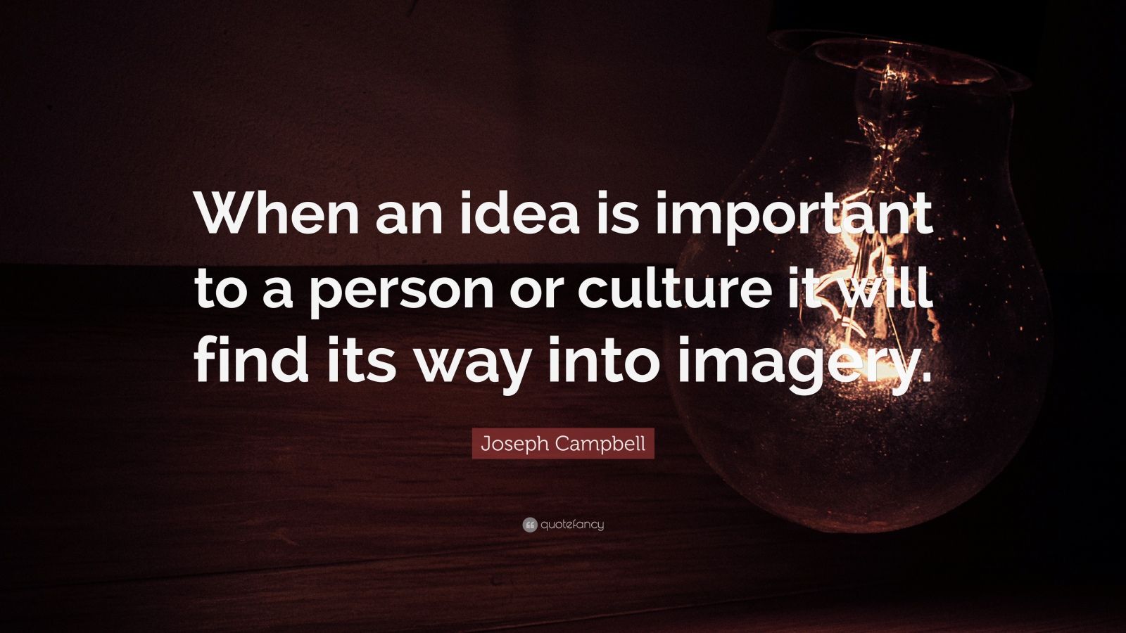 Joseph Campbell Quote: “When an idea is important to a person or ...