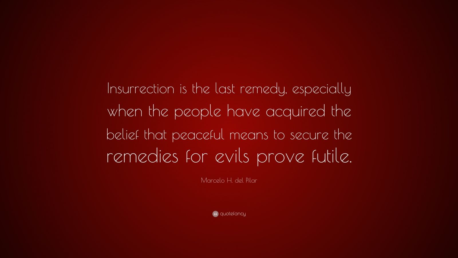 Marcelo H. del Pilar Quote: “Insurrection is the last remedy ...