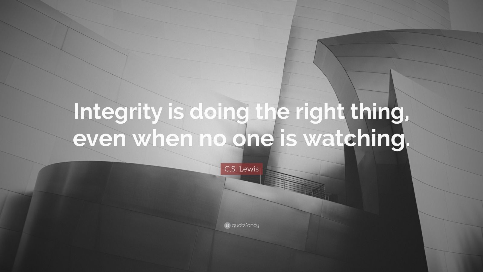 C. S. Lewis Quote: “Integrity is doing the right thing, even when no one is watching.” (18 ...