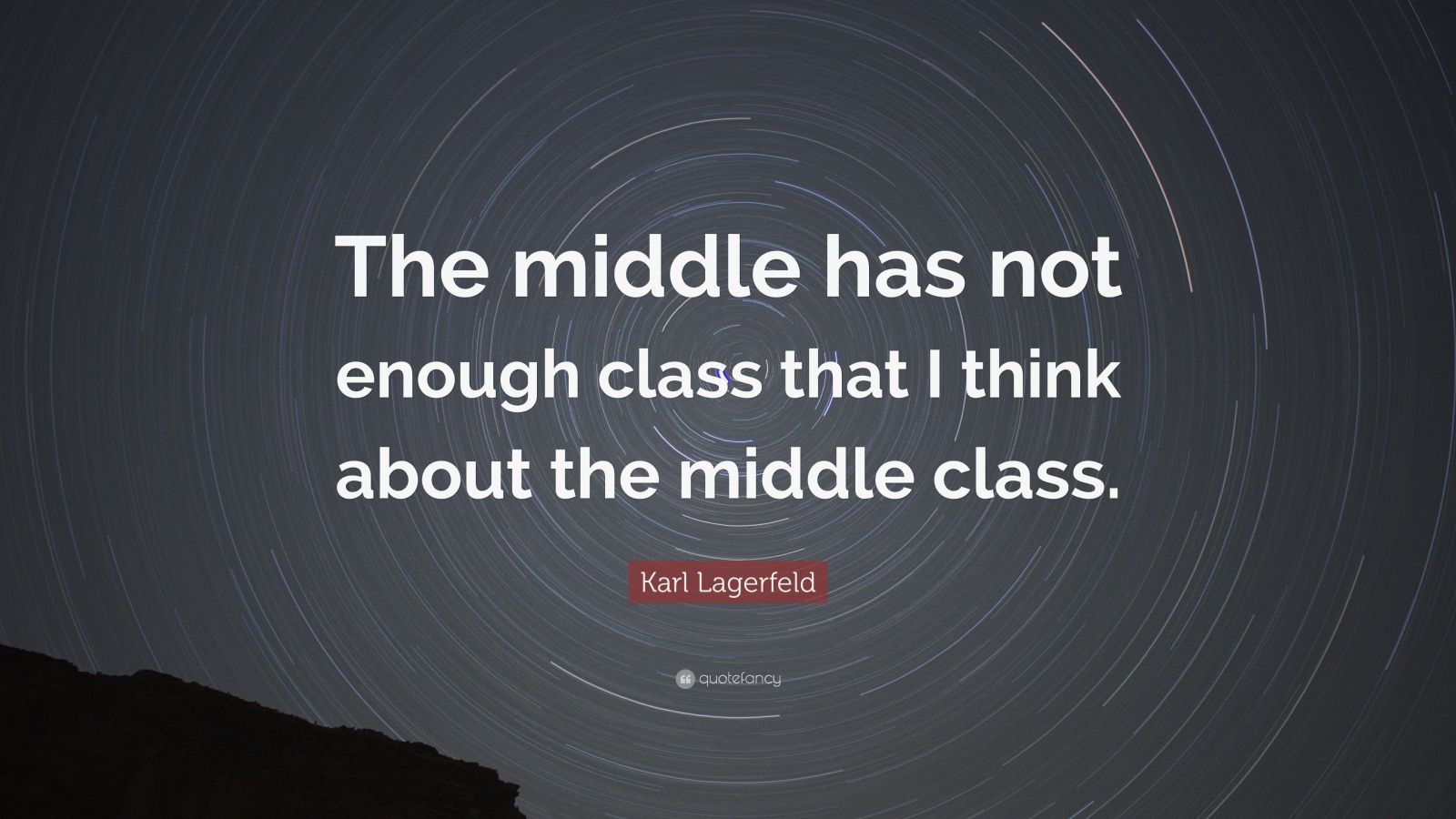 Karl Lagerfeld Quote: “The middle has not enough class that I think ...