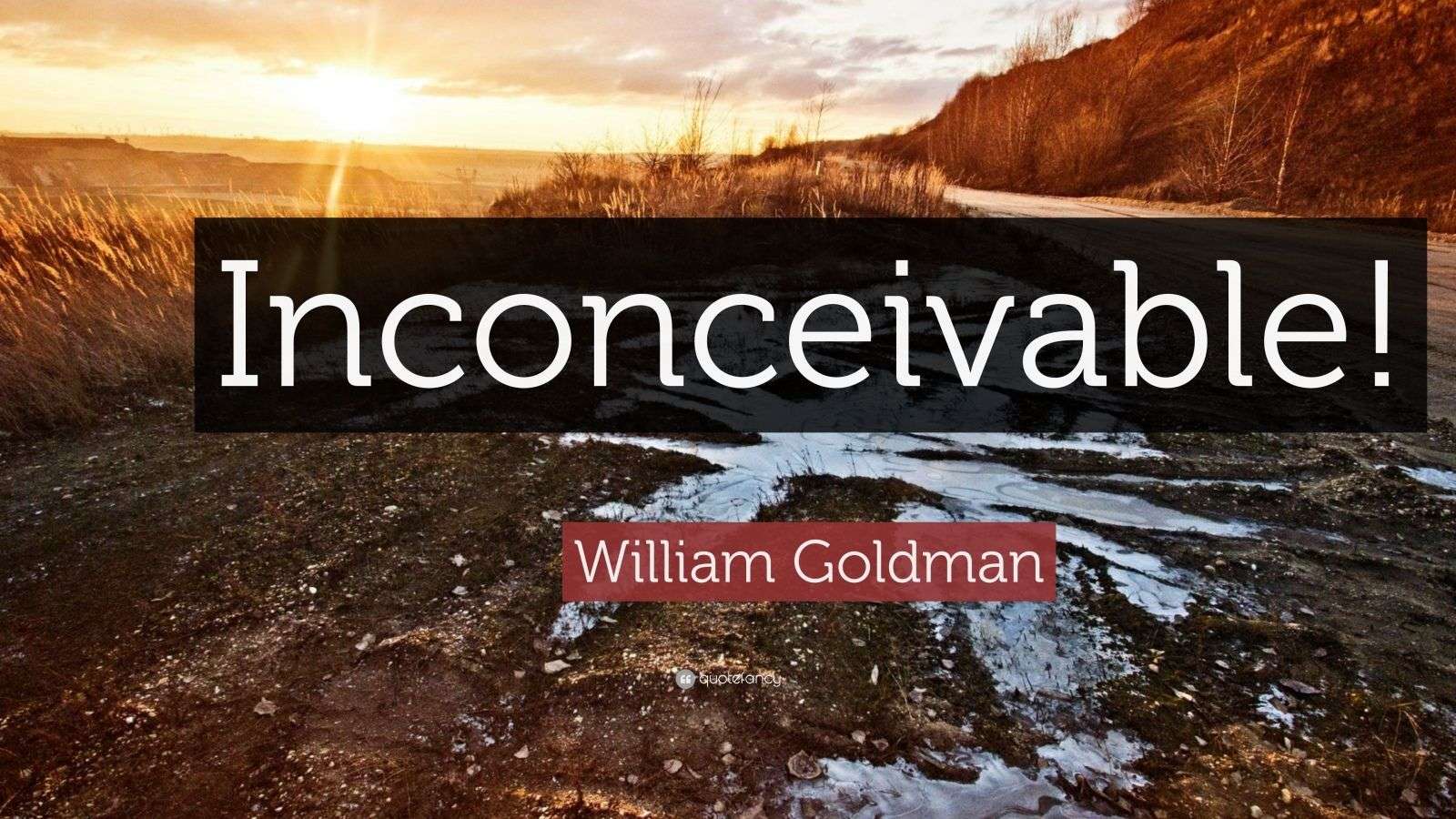 William Goldman Quote: “Inconceivable!” (7 wallpapers) - Quotefancy