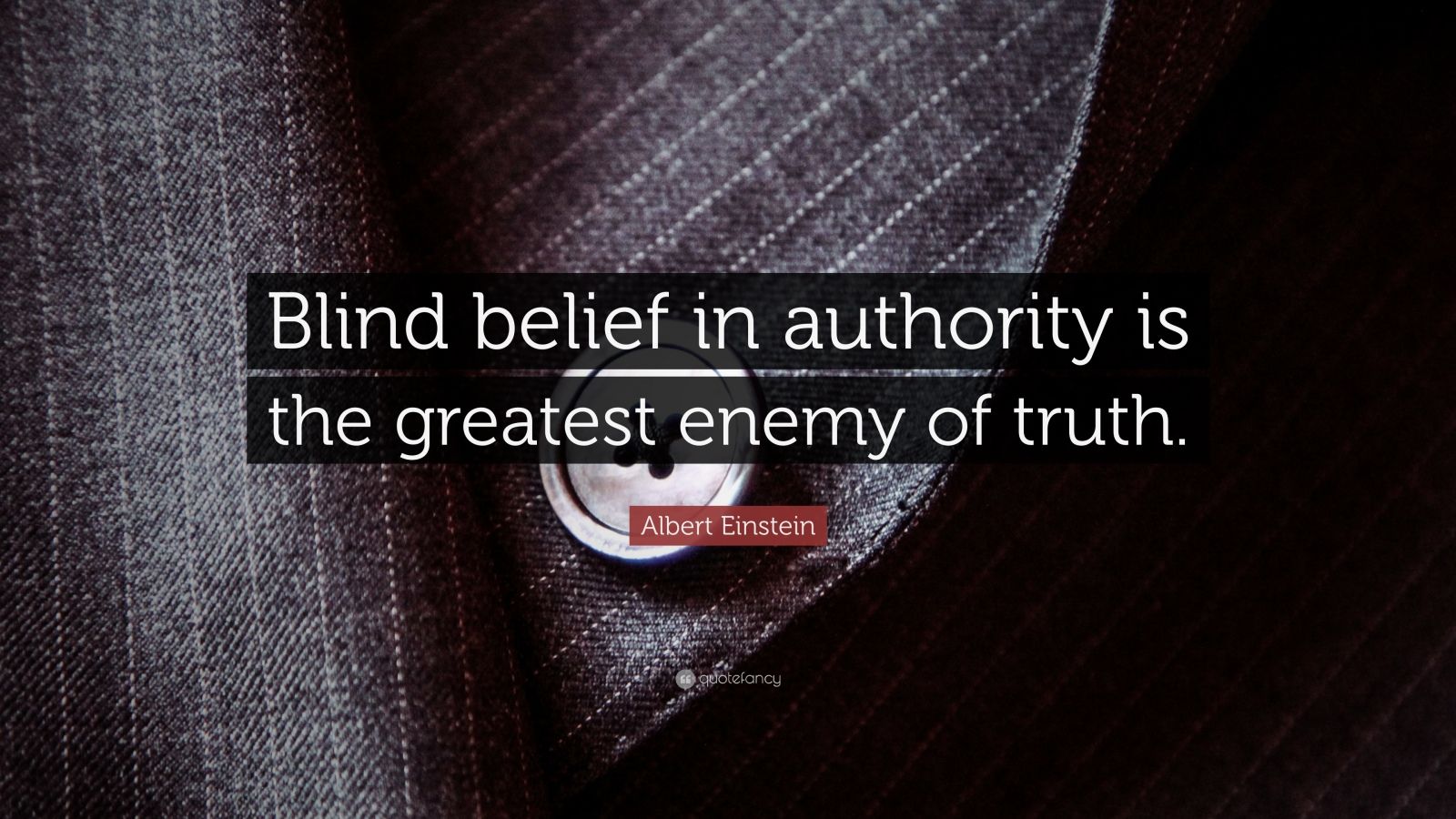 Albert Einstein Quote: “Blind belief in authority is the greatest enemy ...