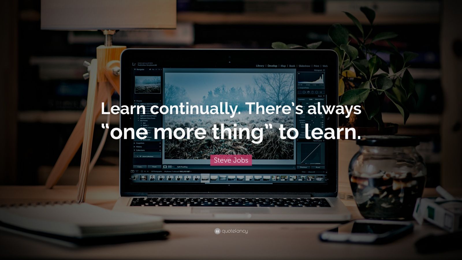 Steve Jobs Quote: “Learn continually. There’s always “one more thing ...