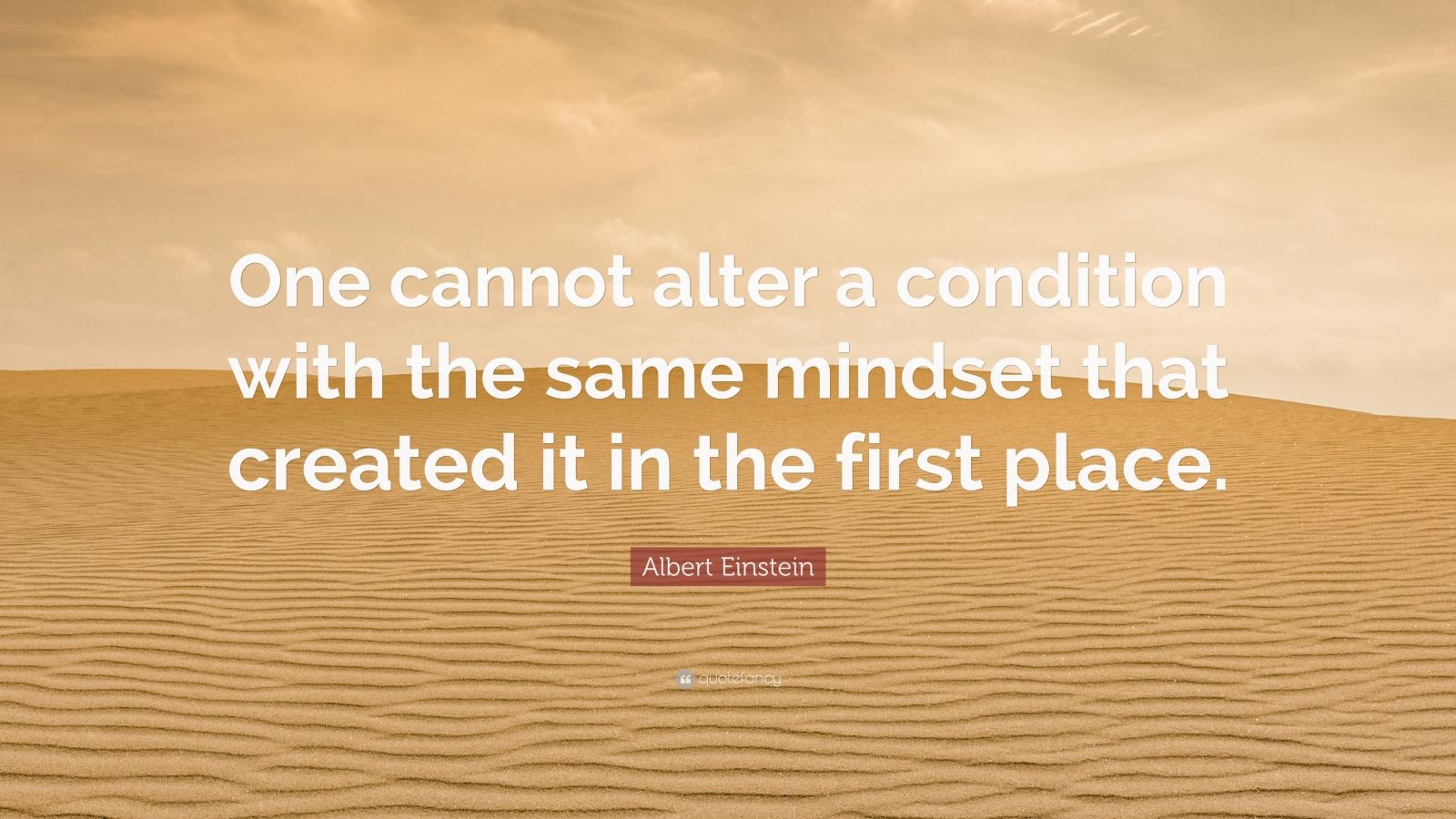 Albert Einstein Quote: “One cannot alter a condition with the same ...