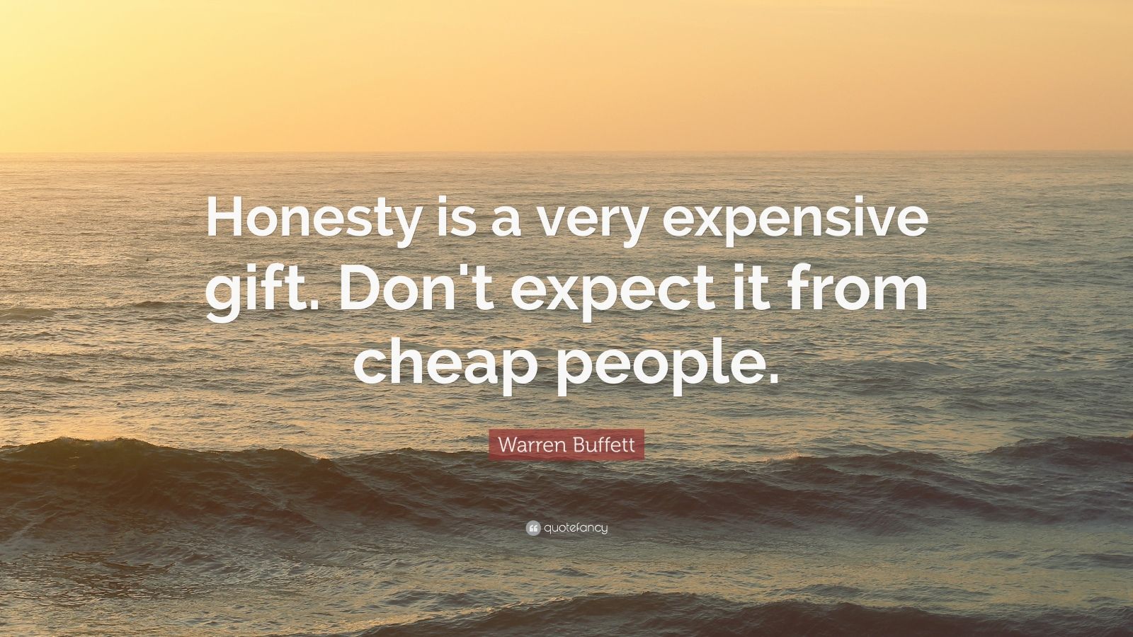 Warren Buffett Quote: “Honesty is a very expensive gift. Don't expect ...