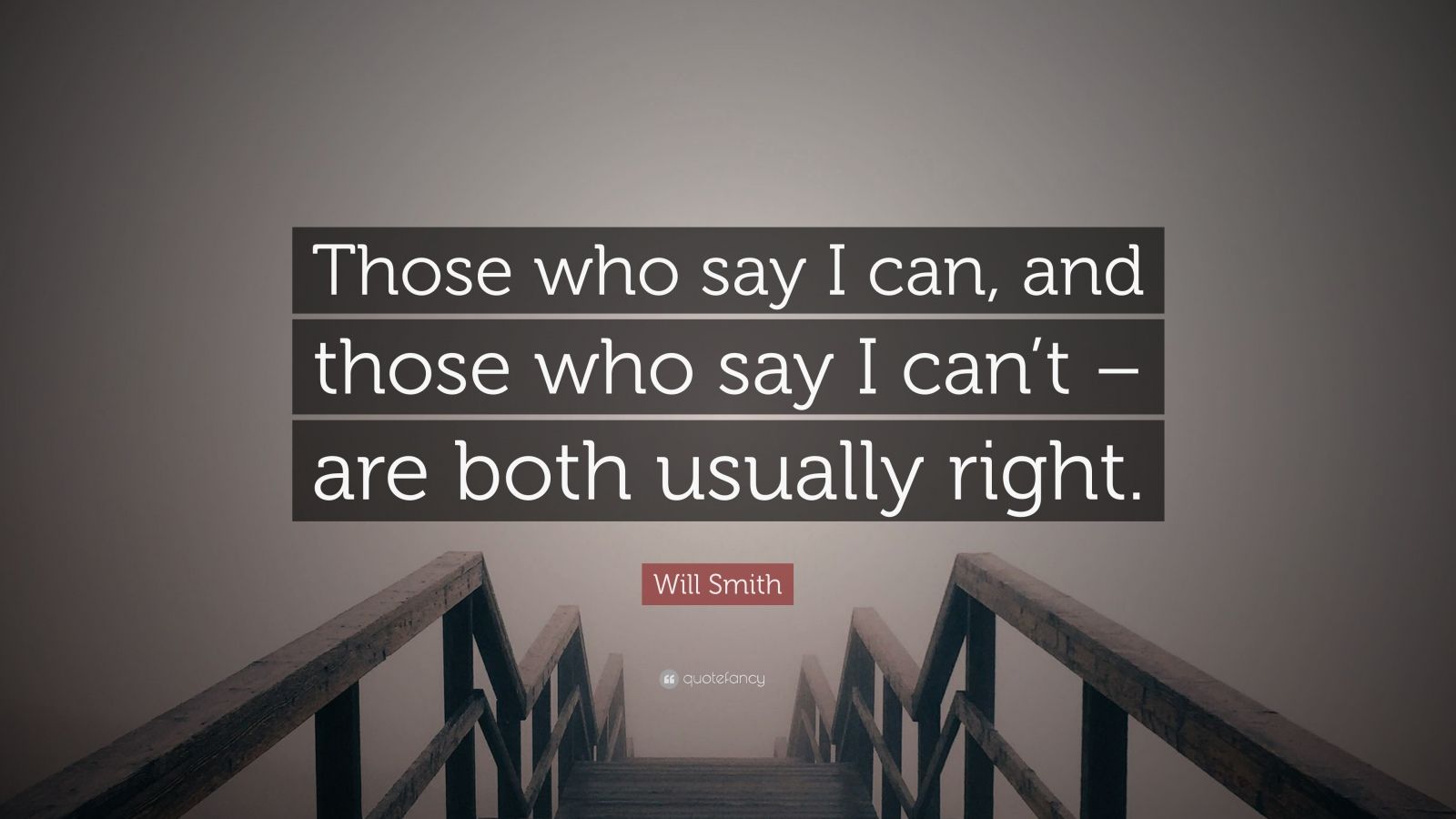 Will Smith Quote: “Those who say I can, and those who say I can’t – are ...
