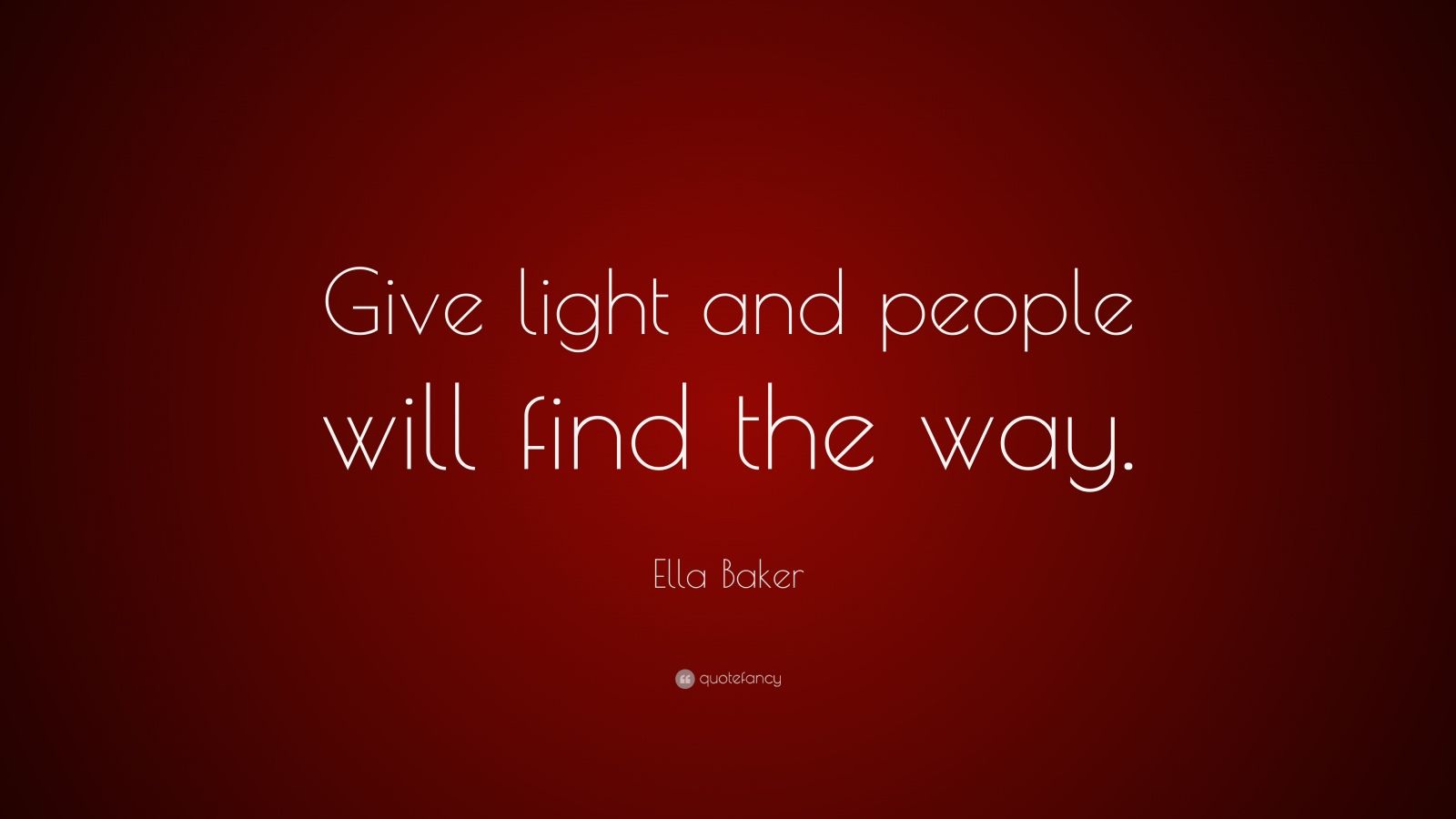 Ella Baker Quote: “Give light and people will find the way.” (23 ...