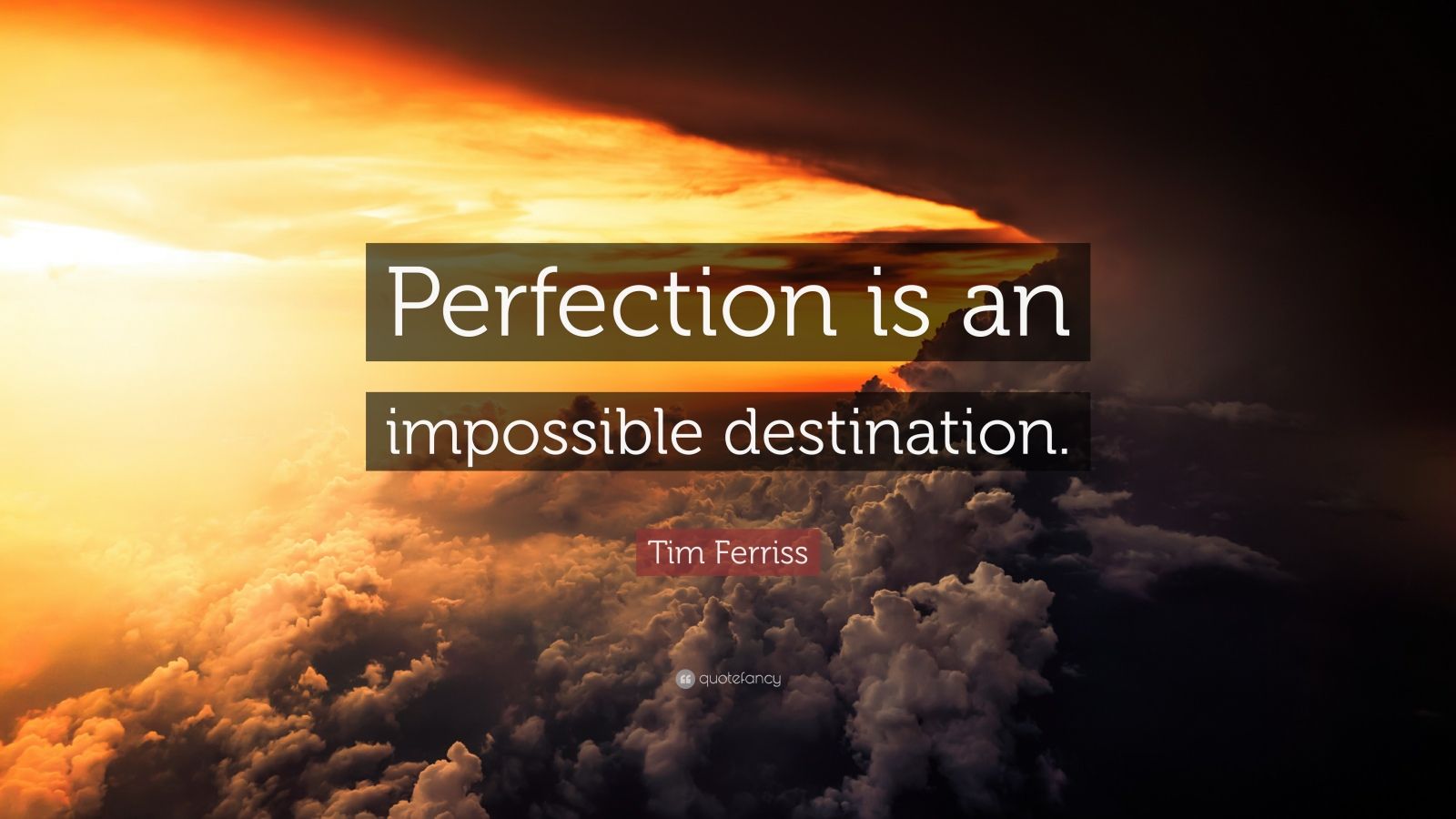 Tim Ferriss Quote: “Perfection is an impossible destination.” (20 ...