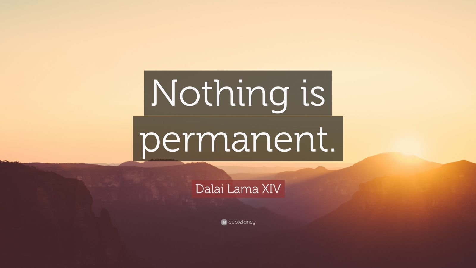 Dalai Lama XIV Quote: “Nothing is permanent.” (12 wallpapers) - Quotefancy
