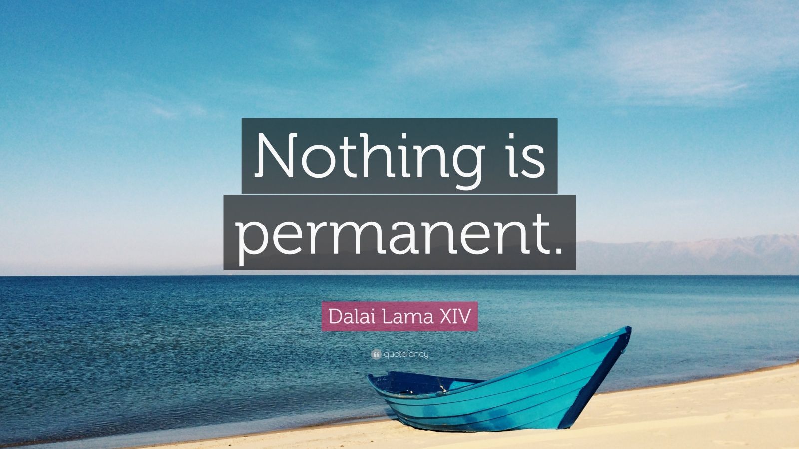 Dalai Lama XIV Quote: “Nothing is permanent.” (12 wallpapers) - Quotefancy