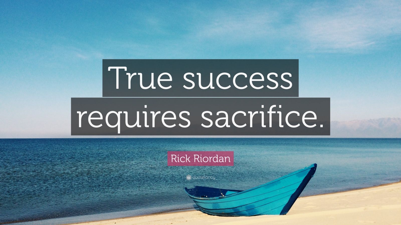 Rick Riordan Quote: “True success requires sacrifice.” (11 wallpapers ...