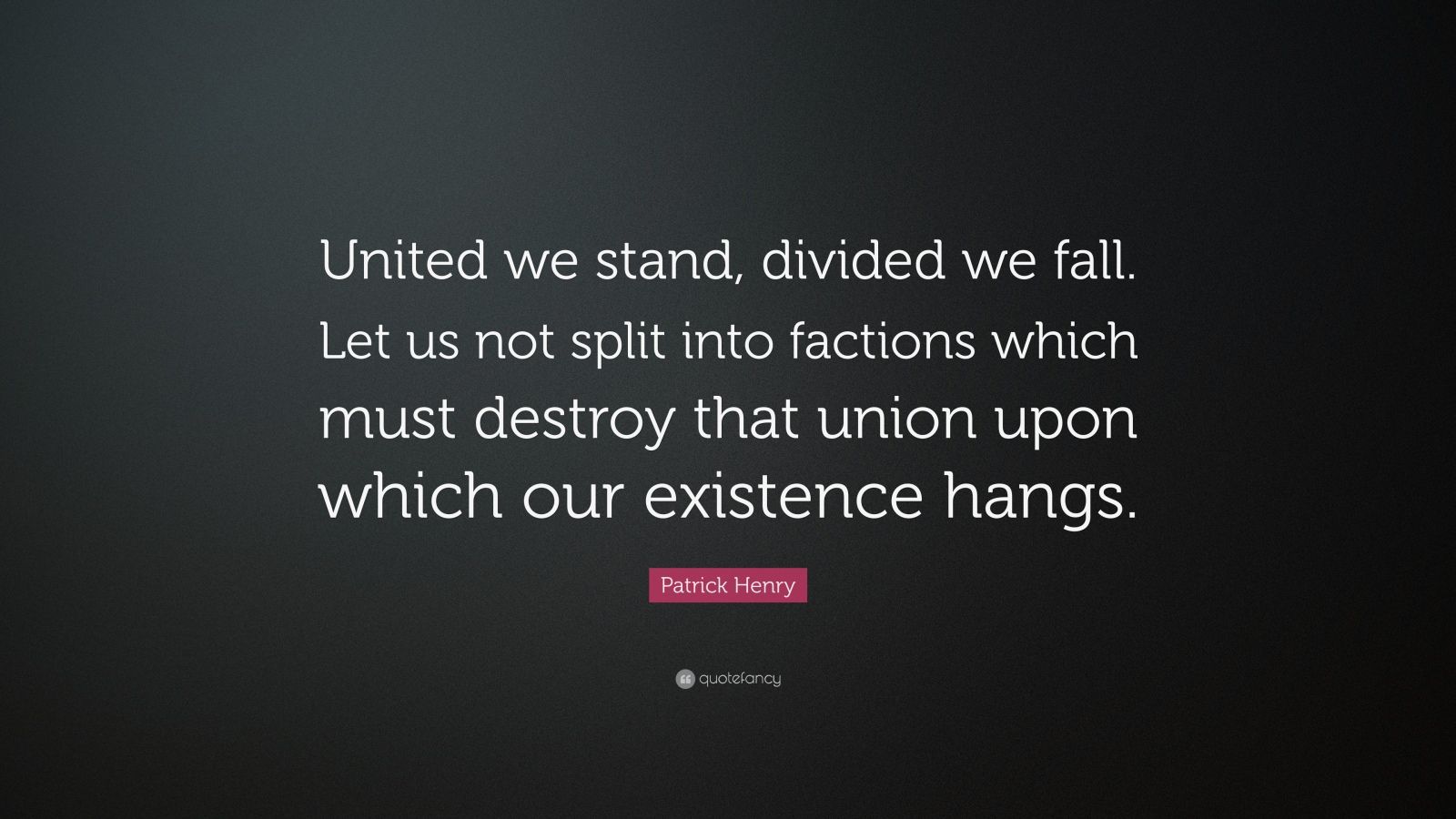Patrick Henry Quote: “United we stand, divided we fall. Let us not ...