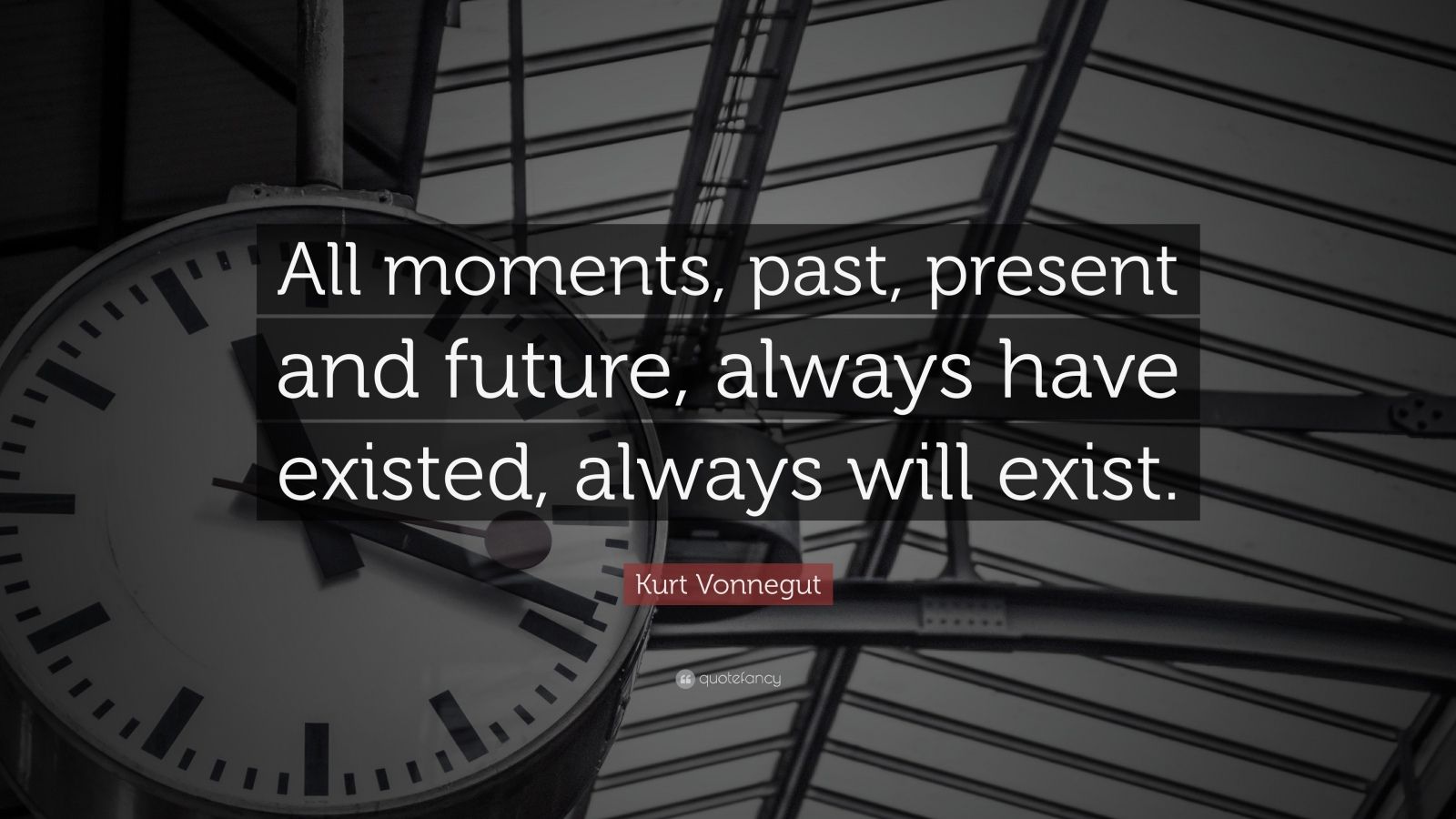 Kurt Vonnegut Quote: “All moments, past, present and future, always ...