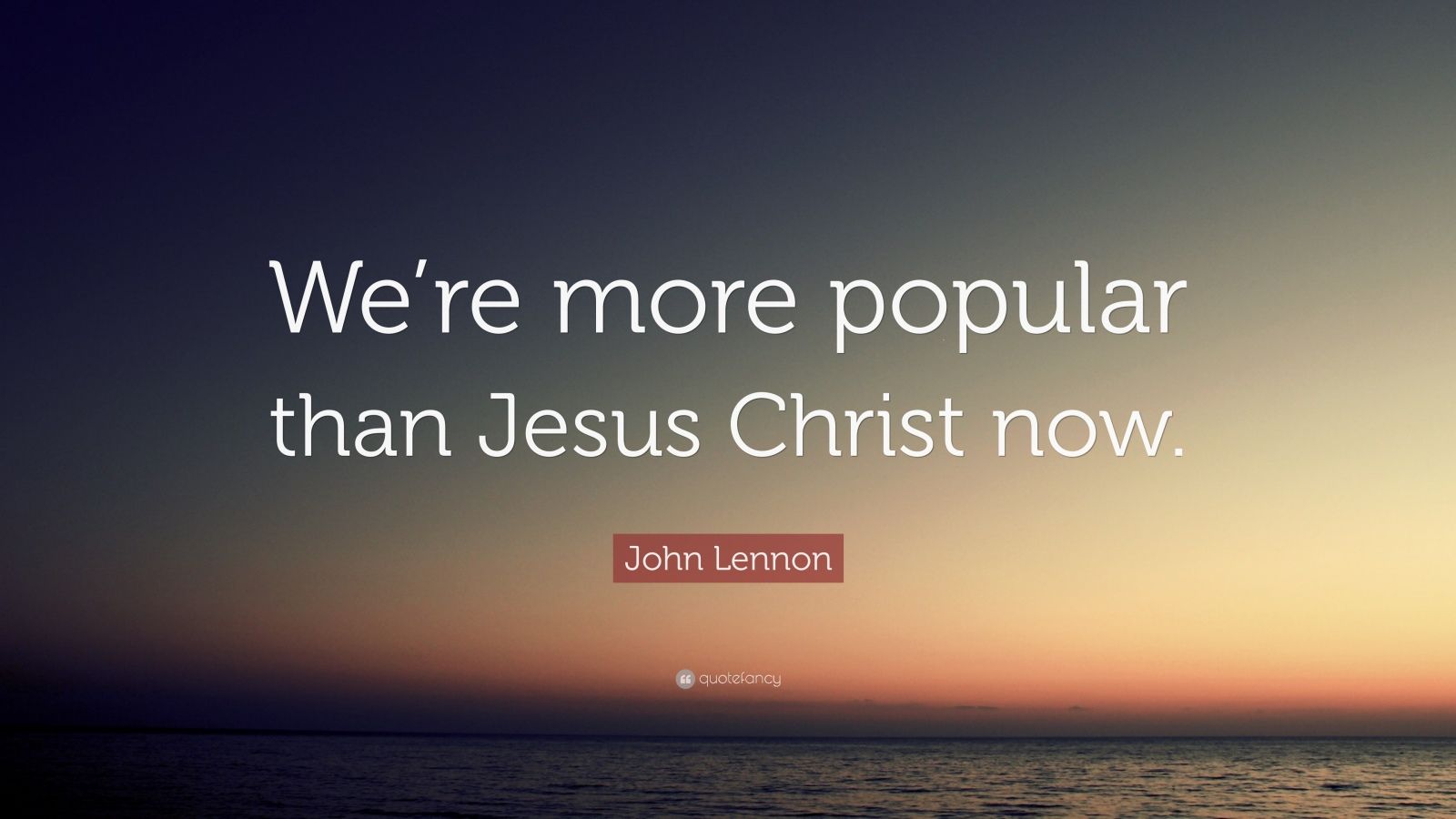 John Lennon Quote: “We’re more popular than Jesus Christ now.” (12 ...