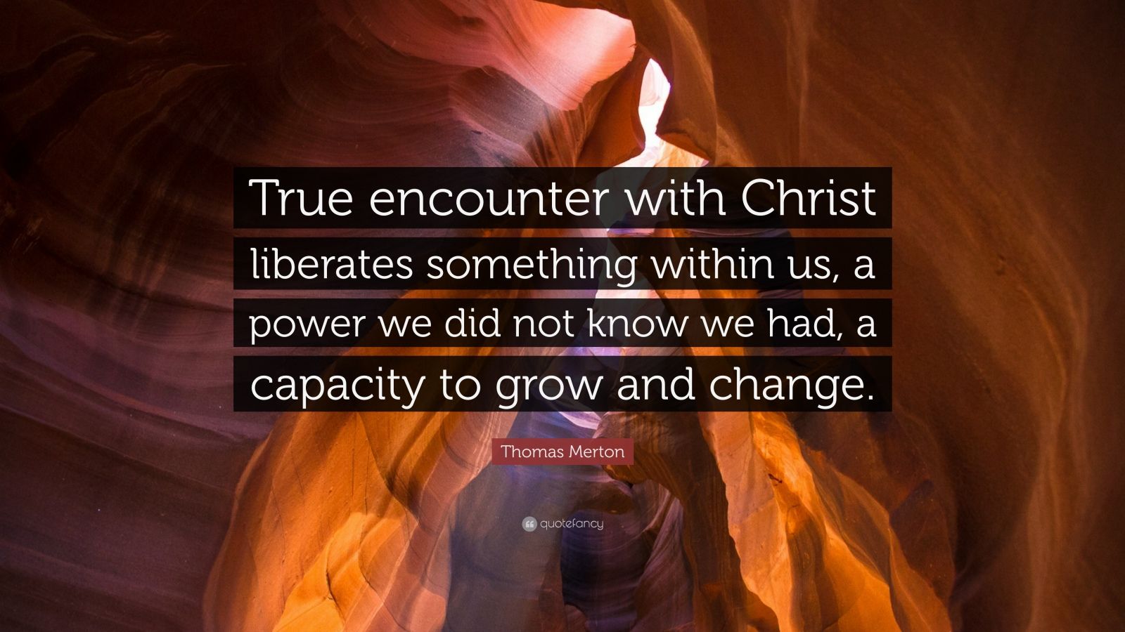 Thomas Merton Quote: “True encounter with Christ liberates something ...