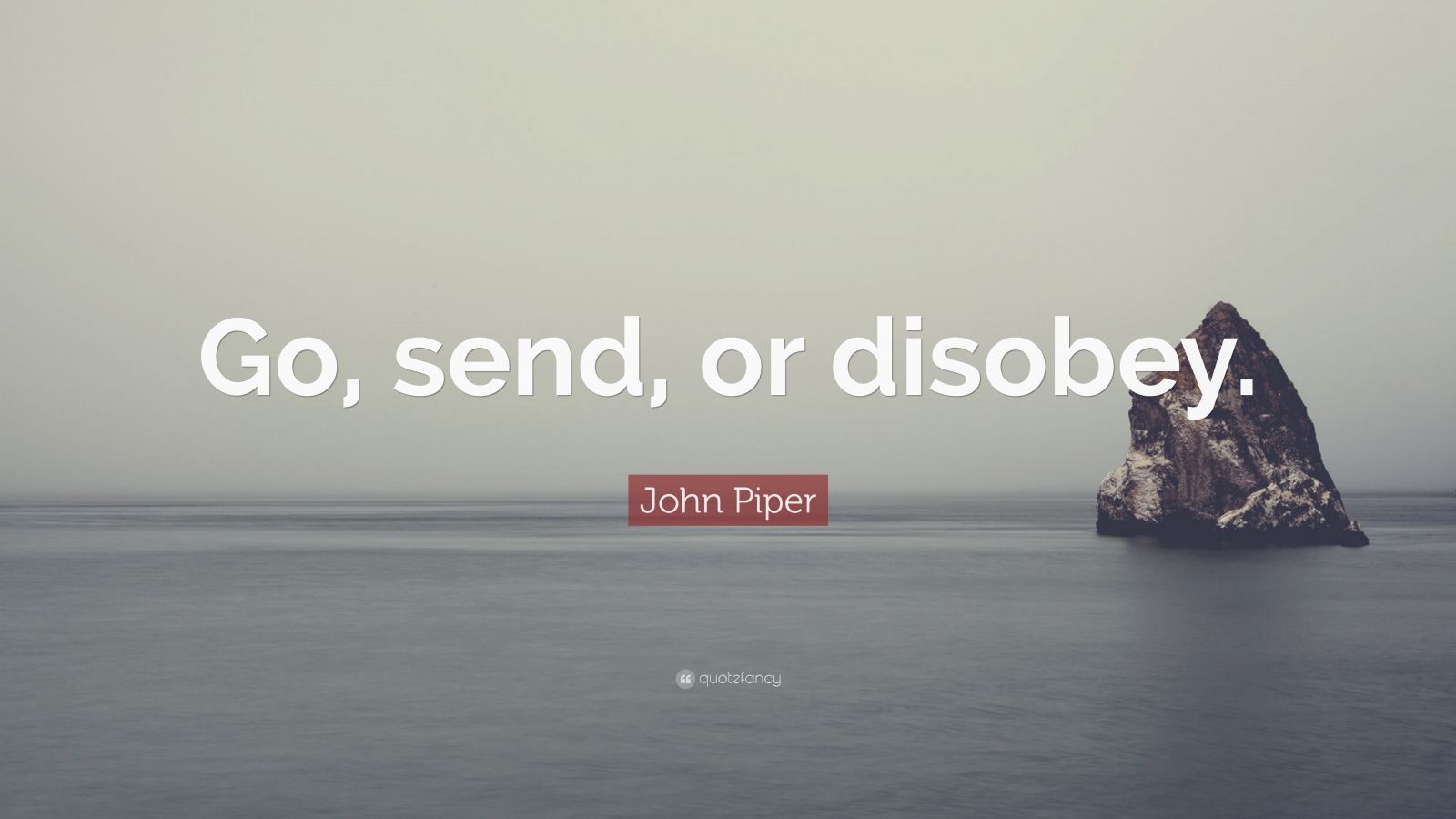 John Piper Quote: “Go, send, or disobey.” (12 wallpapers) - Quotefancy
