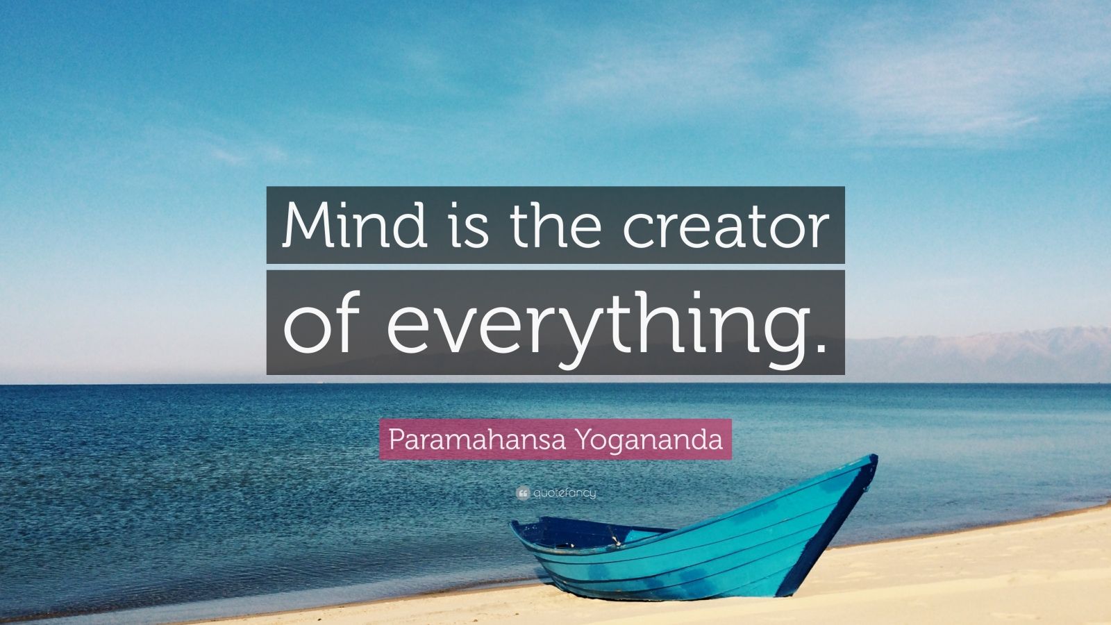 Paramahansa Yogananda Quote: “Mind is the creator of everything.” (12 ...