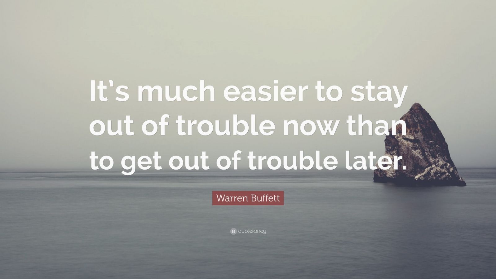 Warren Buffett Quote: “It’s much easier to stay out of trouble now than ...