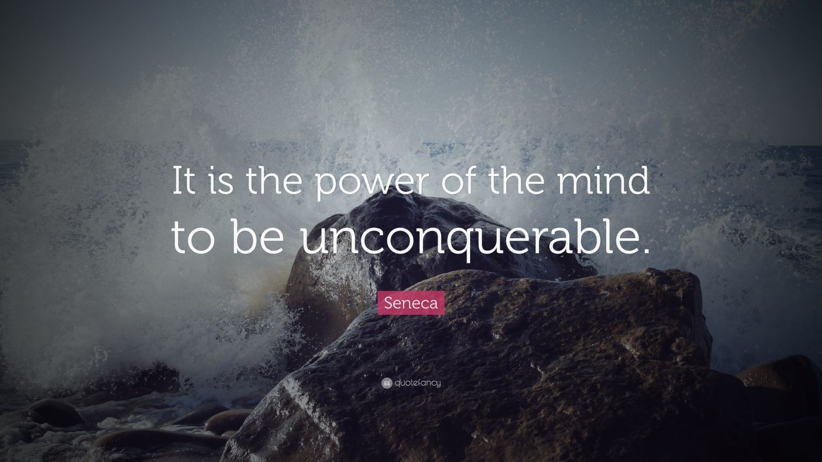 Seneca Quote: “It is the power of the mind to be unconquerable.”