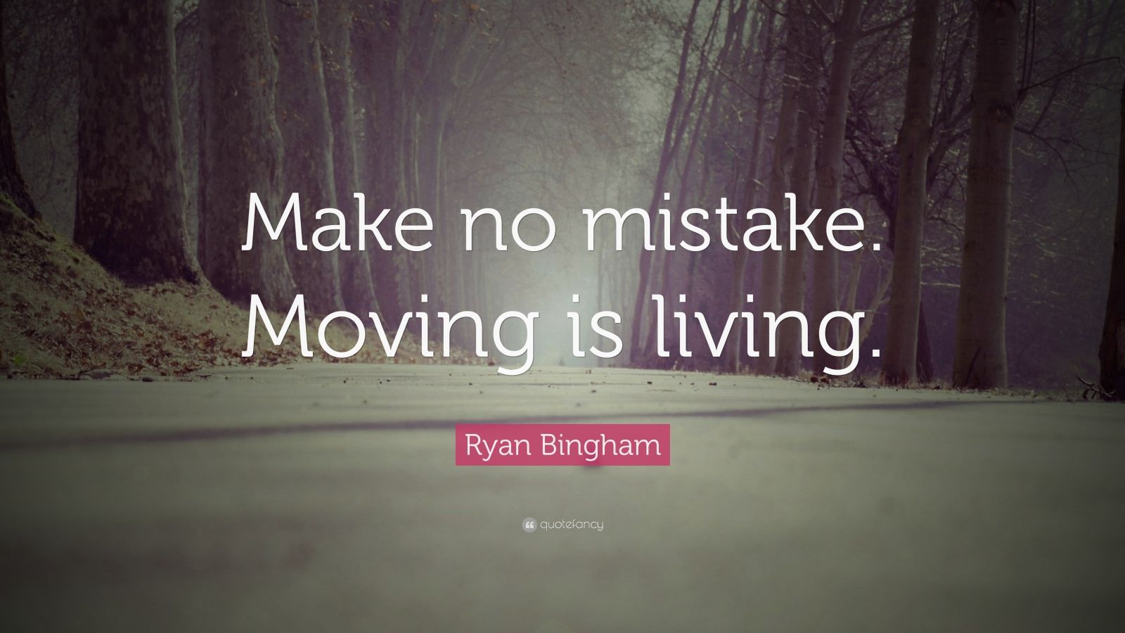 Ryan Bingham Quote: “Make no mistake. Moving is living.” (12 wallpapers ...