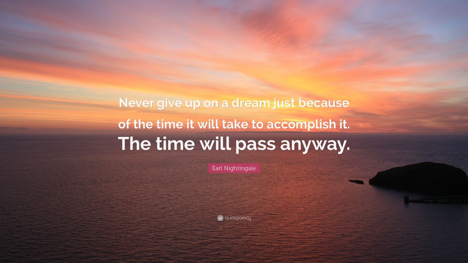 Earl Nightingale Quote: “Never give up on a dream just because of the ...
