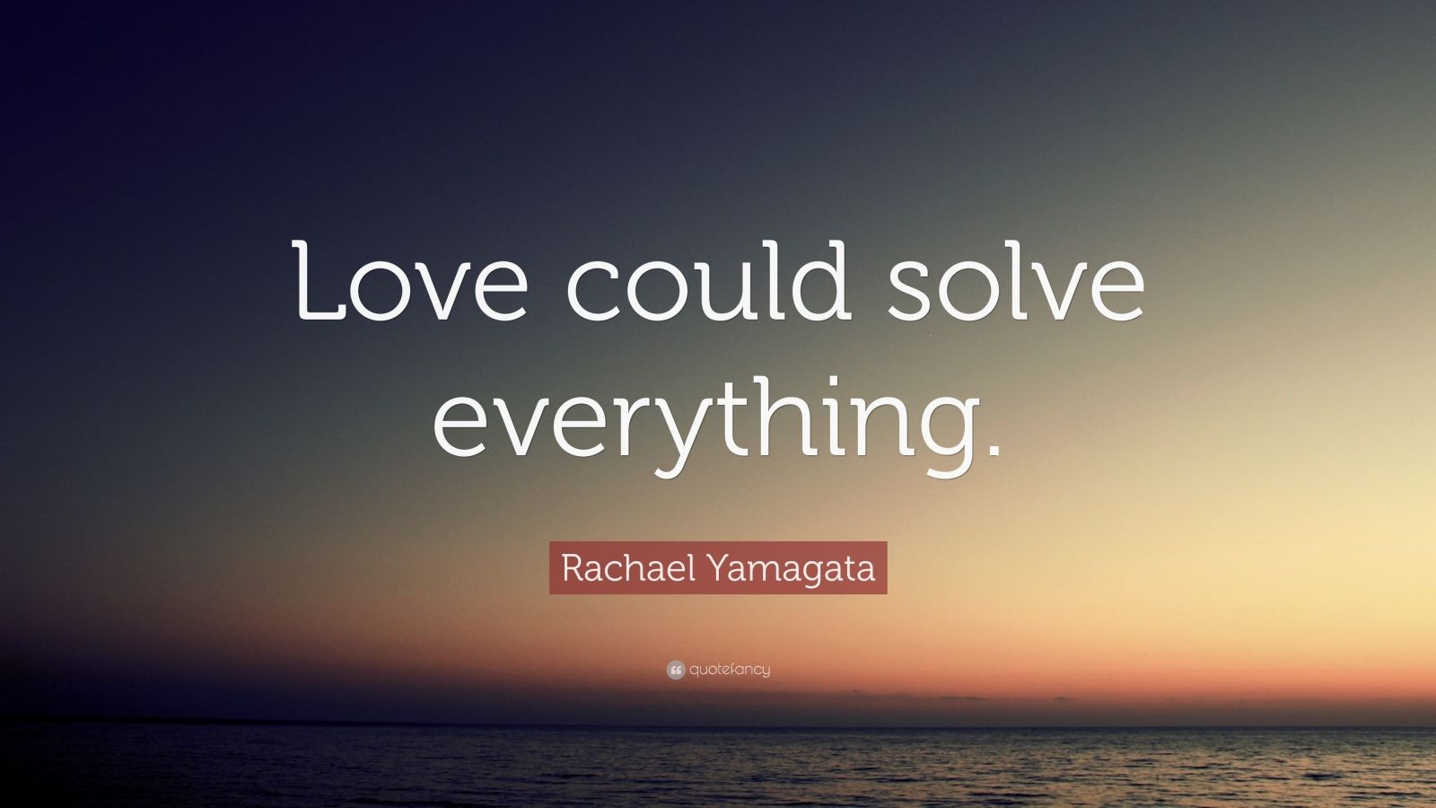 Rachael Yamagata Quote: “Love could solve everything.” (12 wallpapers ...