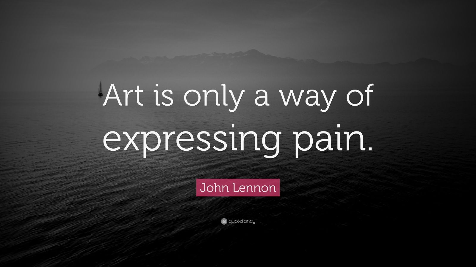 John Lennon Quote: “Art is only a way of expressing pain.” (12 ...