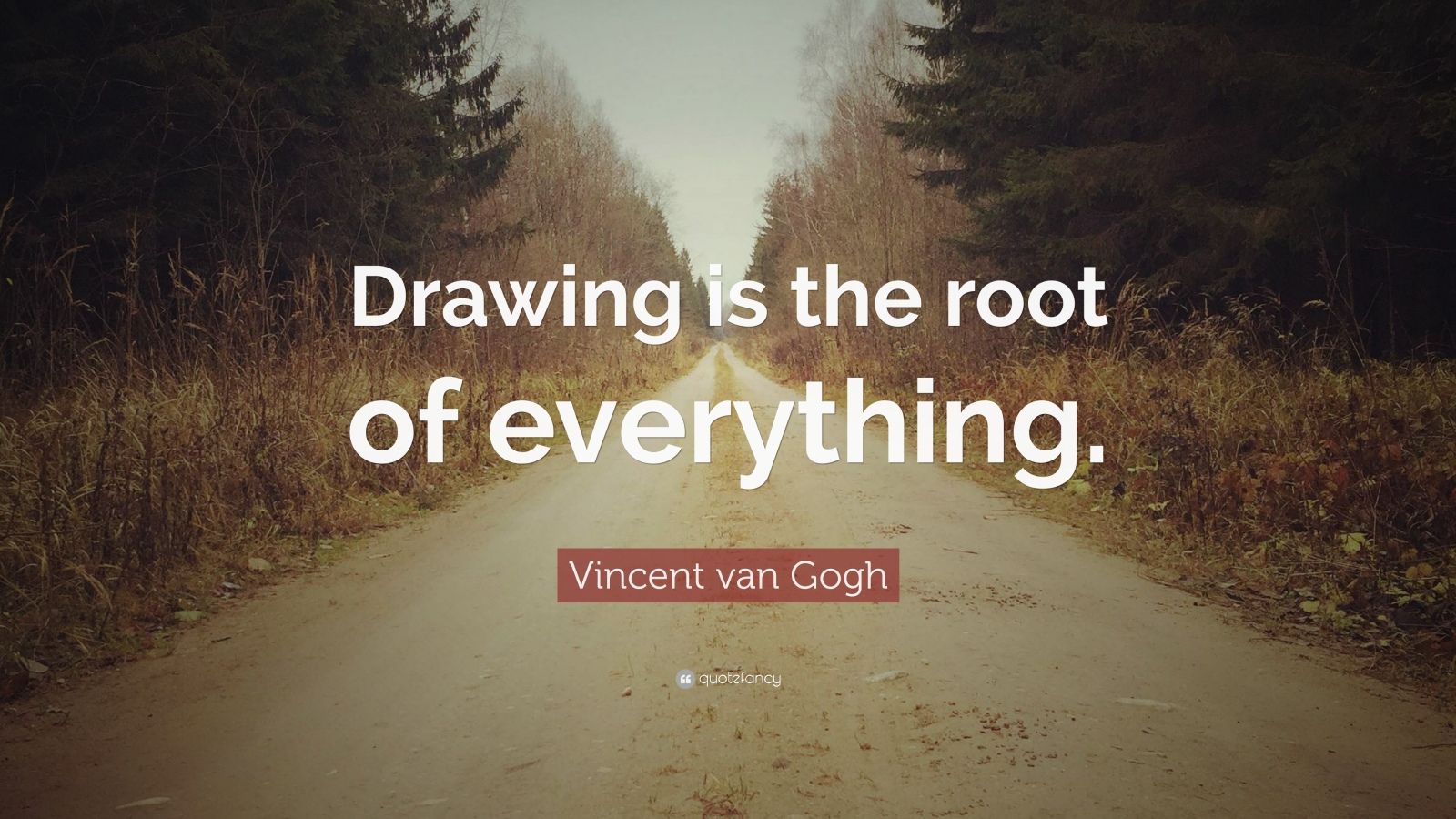 Vincent van Gogh Quote: “Drawing is the root of everything.” (10 ...