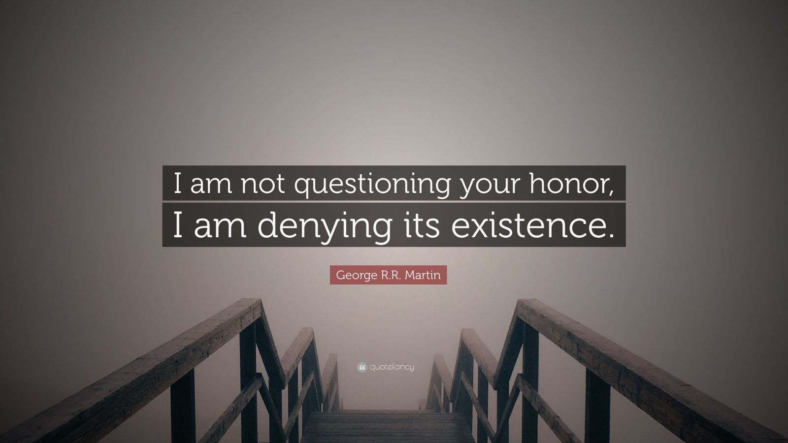 George R.R. Martin Quote: “I am not questioning your honor, I am ...