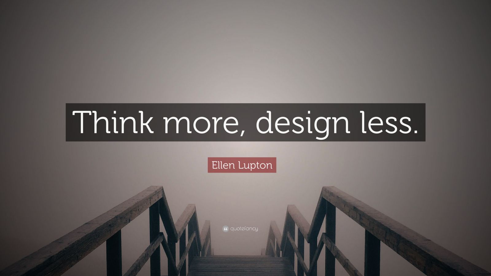 Ellen Lupton Quote: “Think more design less.” (12 wallpapers) - Quotefancy