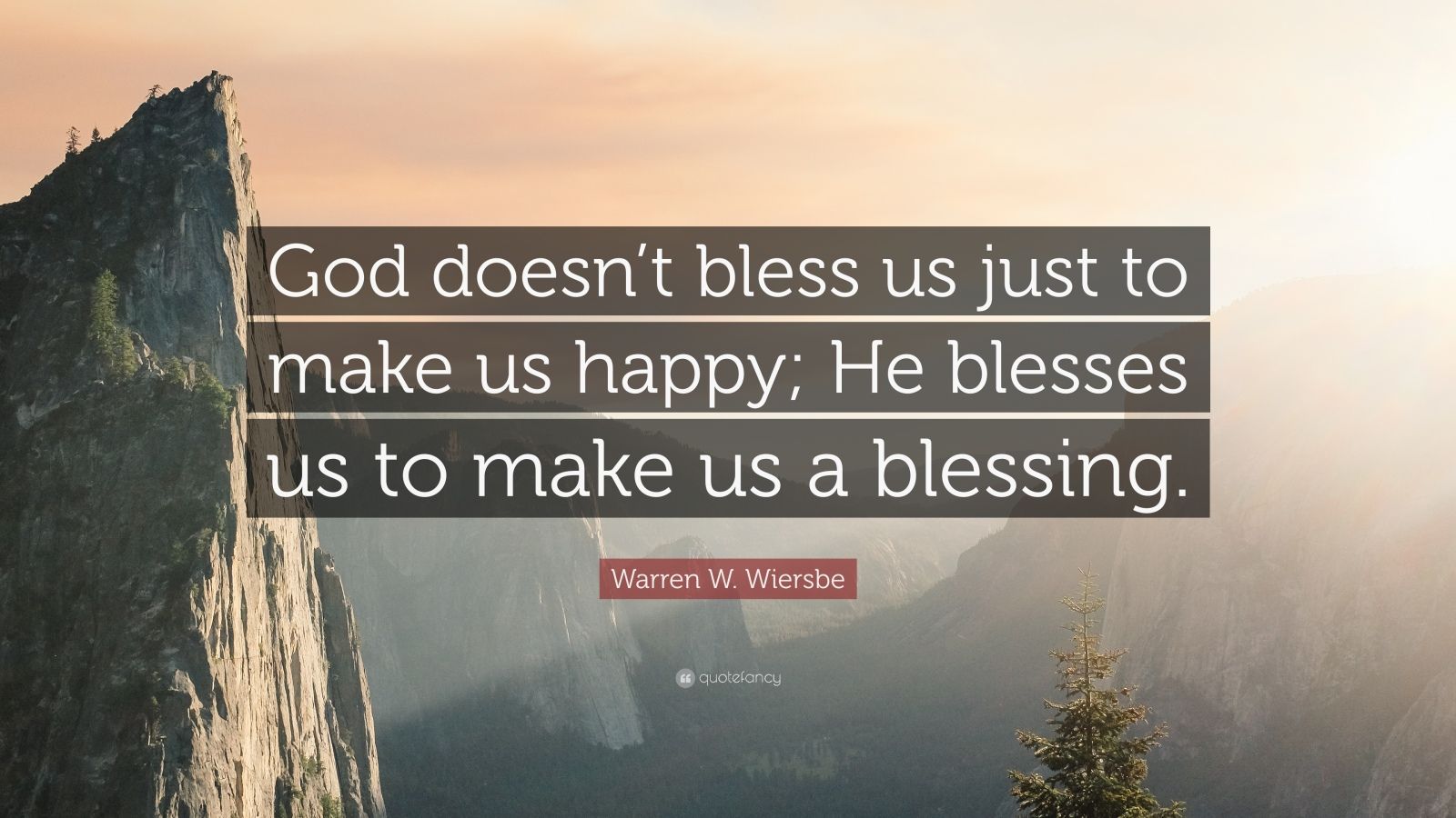 Warren W. Wiersbe Quote: “God doesn’t bless us just to make us happy ...