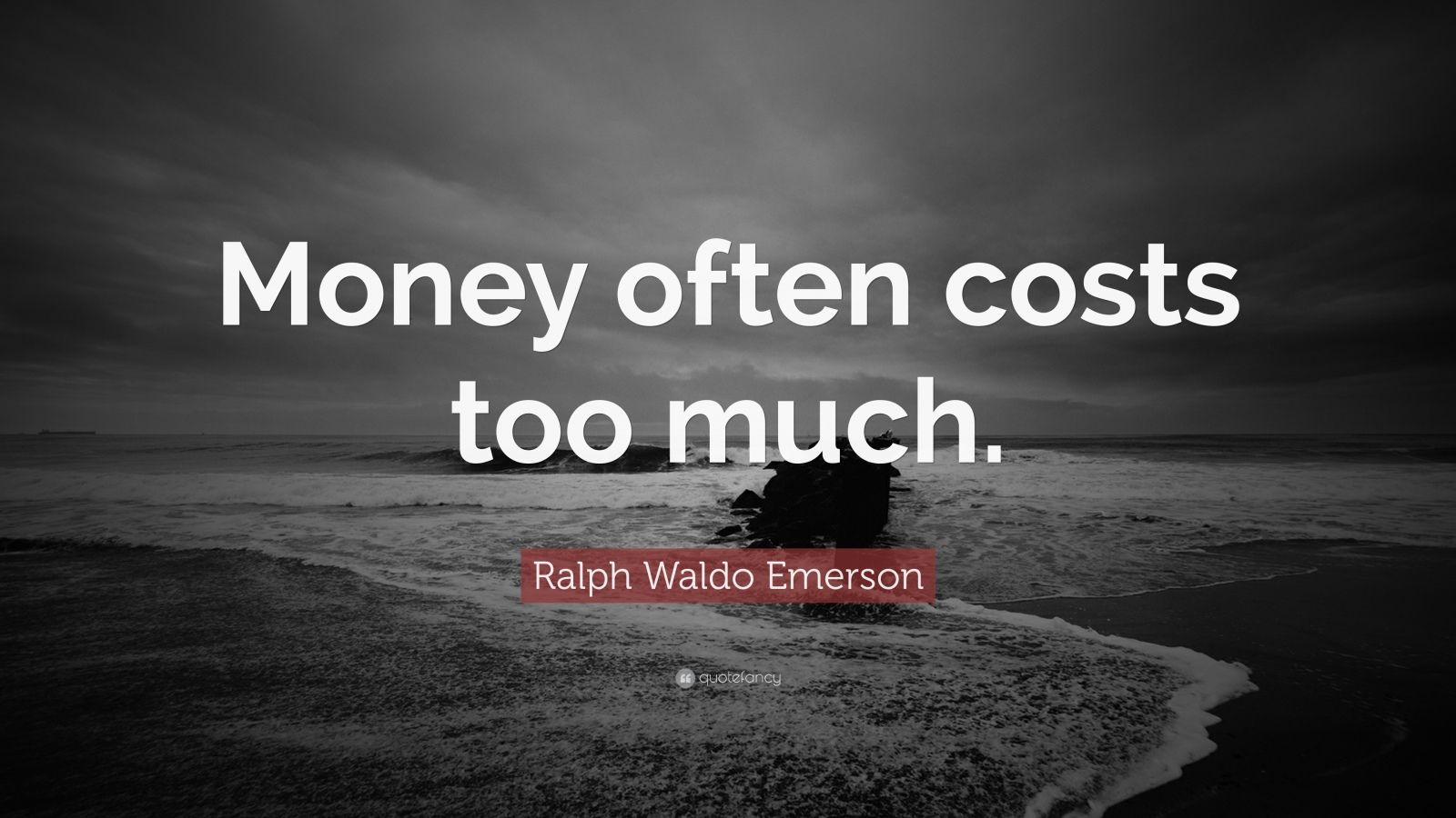 Ralph Waldo Emerson Quote: “Money often costs too much.” (12 wallpapers ...