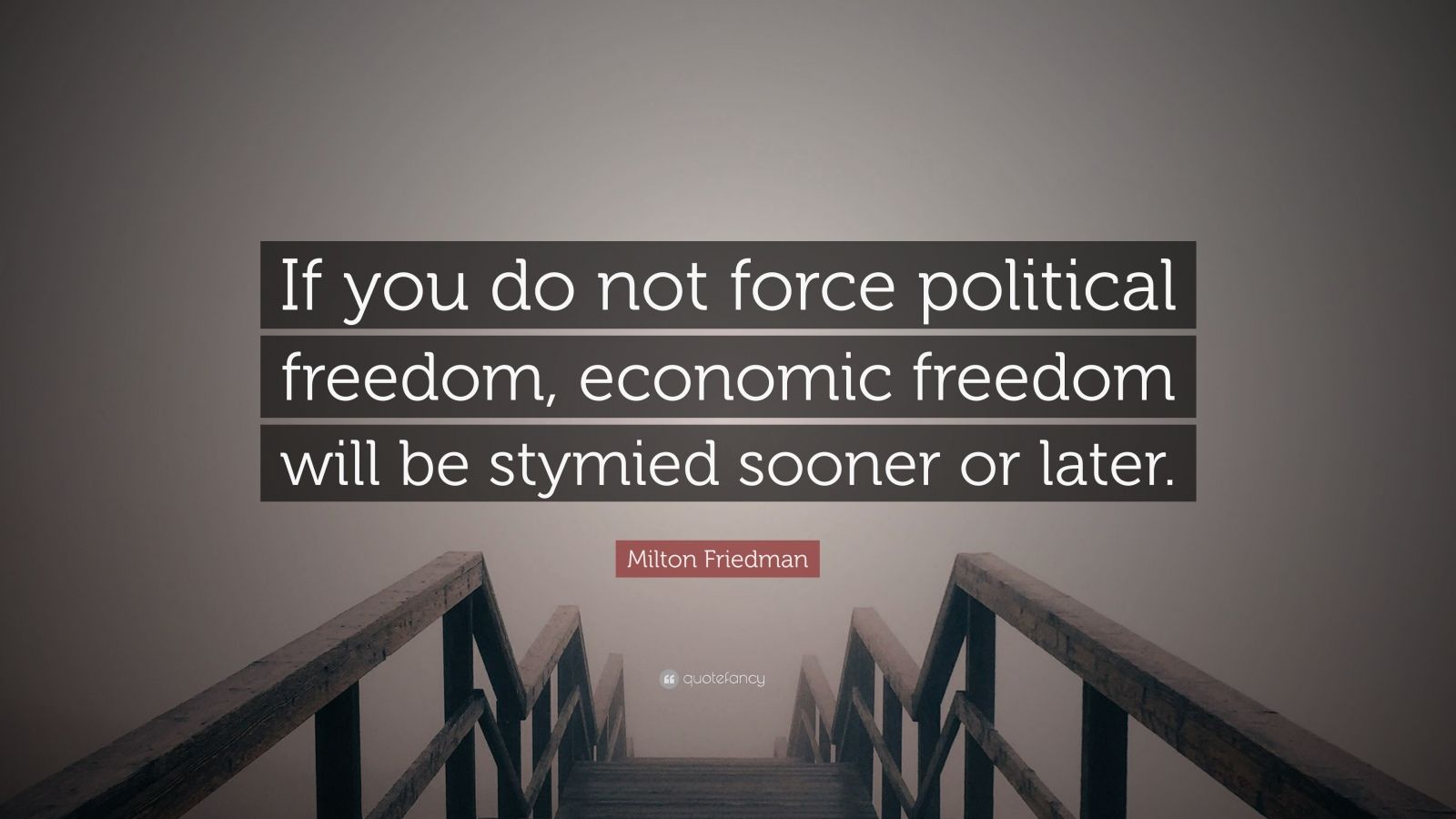 Milton Friedman Quote: “If you do not force political freedom, economic ...
