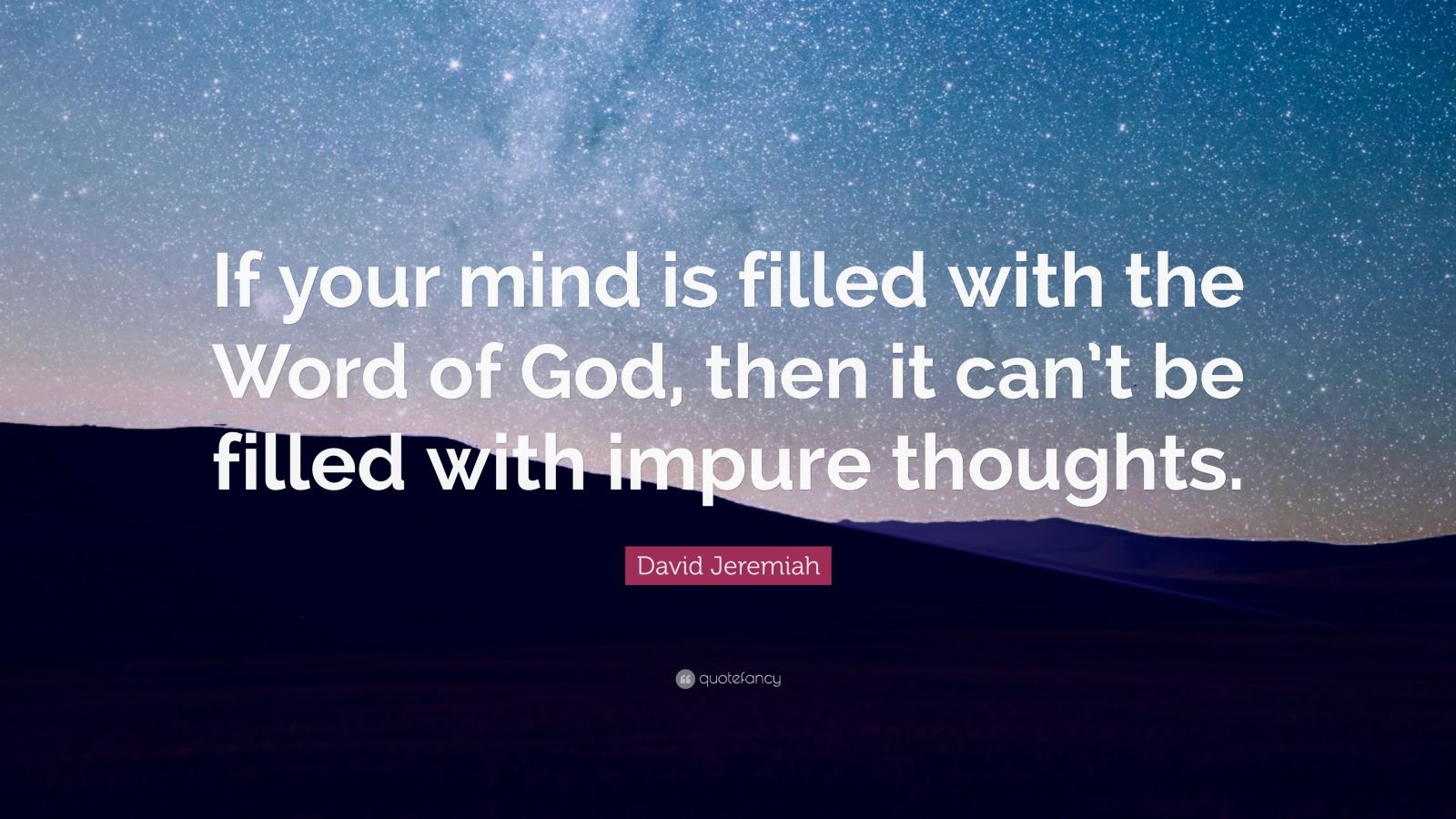 David Jeremiah Quote: “If your mind is filled with the Word of God ...
